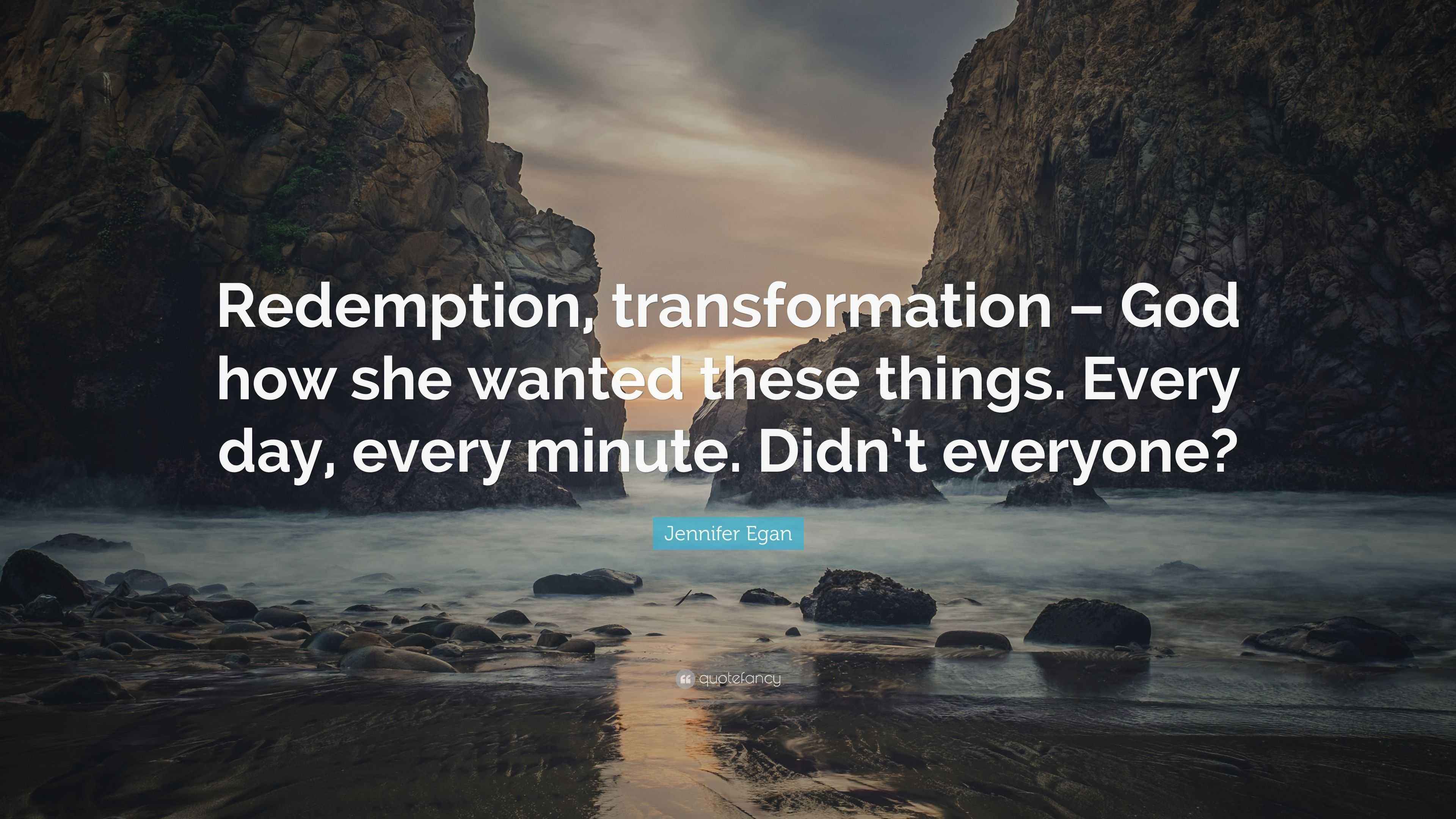 Jennifer Egan Quote: “Redemption, transformation – God how she wanted ...