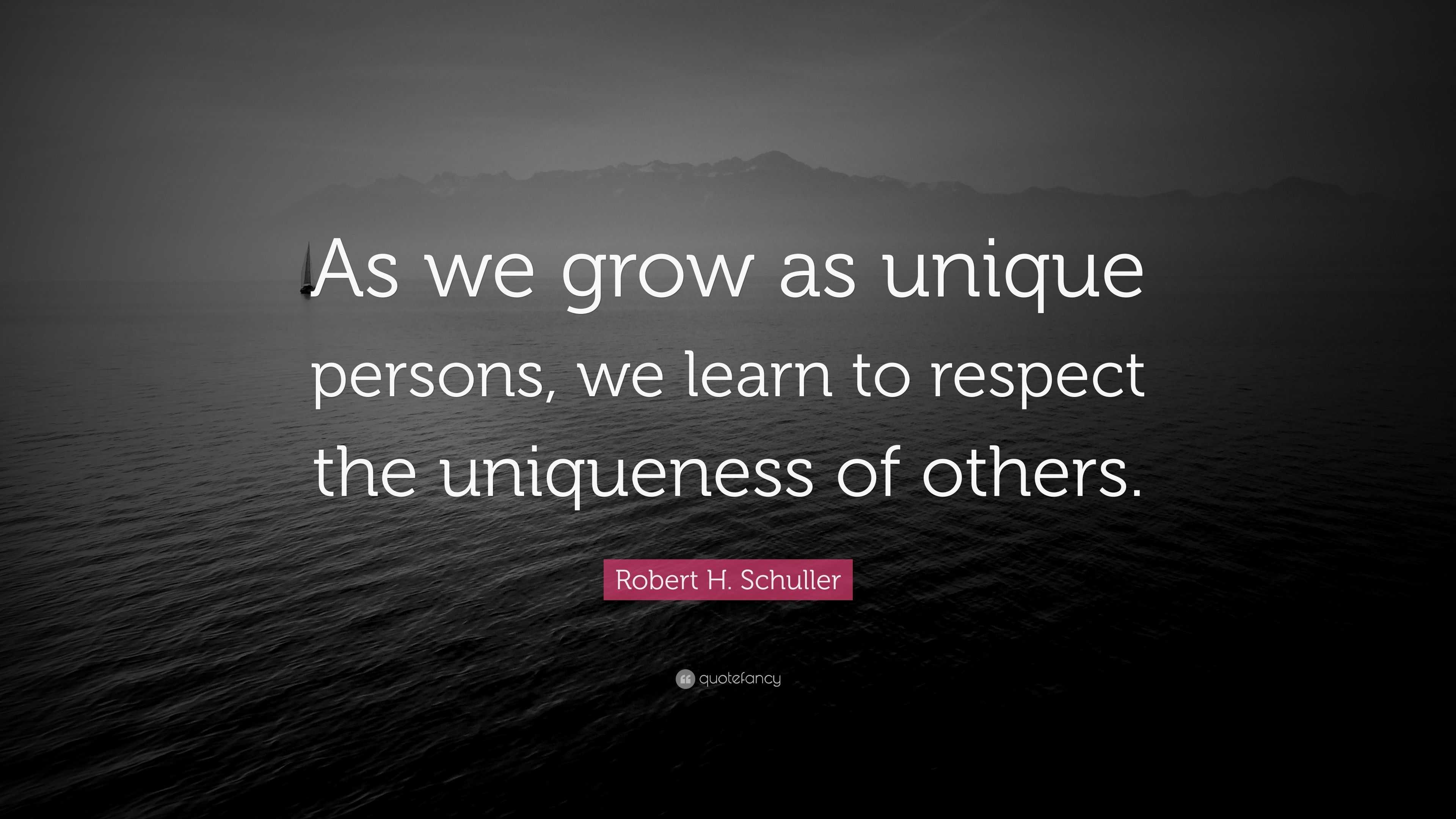 Robert H. Schuller Quote: “As we grow as unique persons, we learn to ...