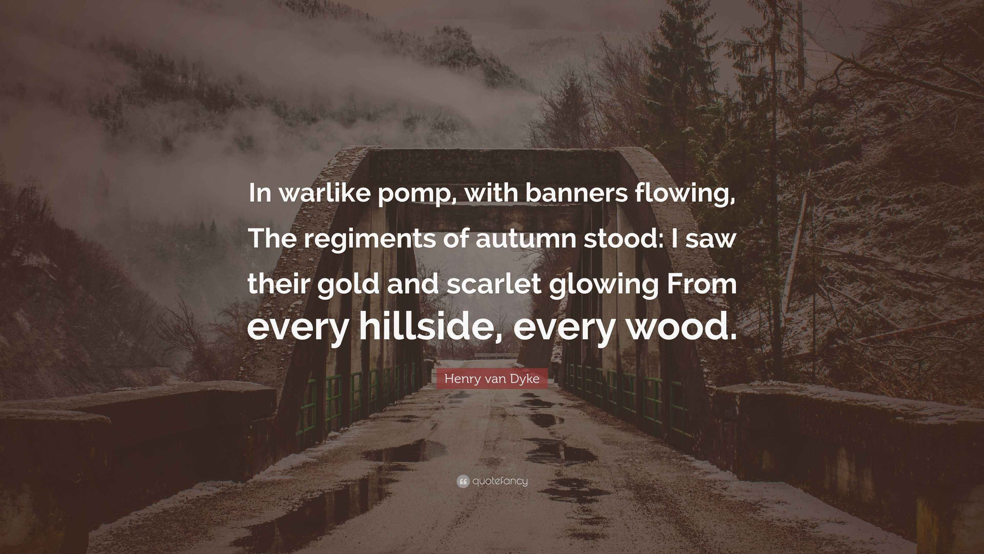 Henry van Dyke Quote: “In warlike pomp, with banners flowing, The ...