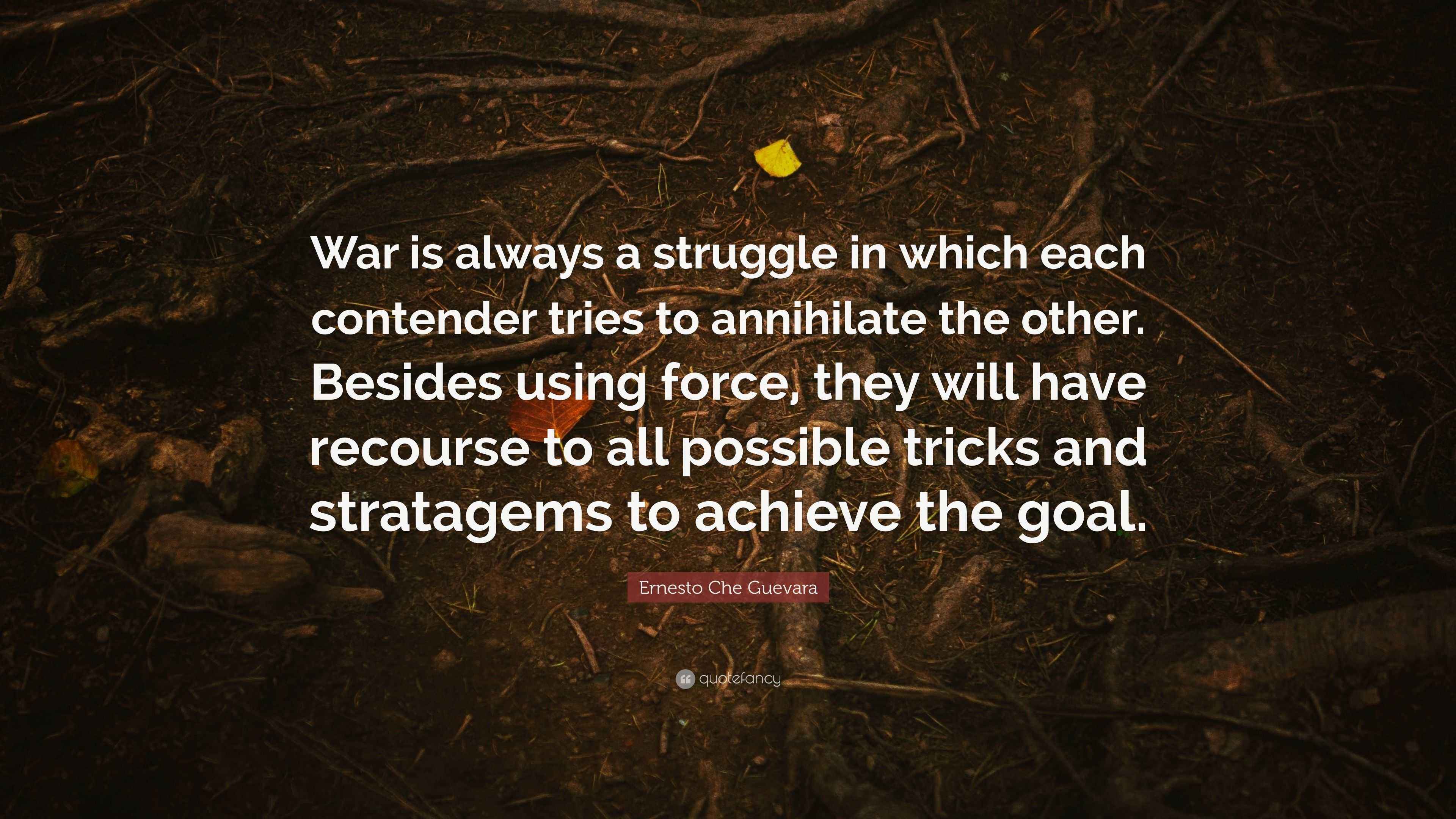 Ernesto Che Guevara Quote: “War is always a struggle in which each ...