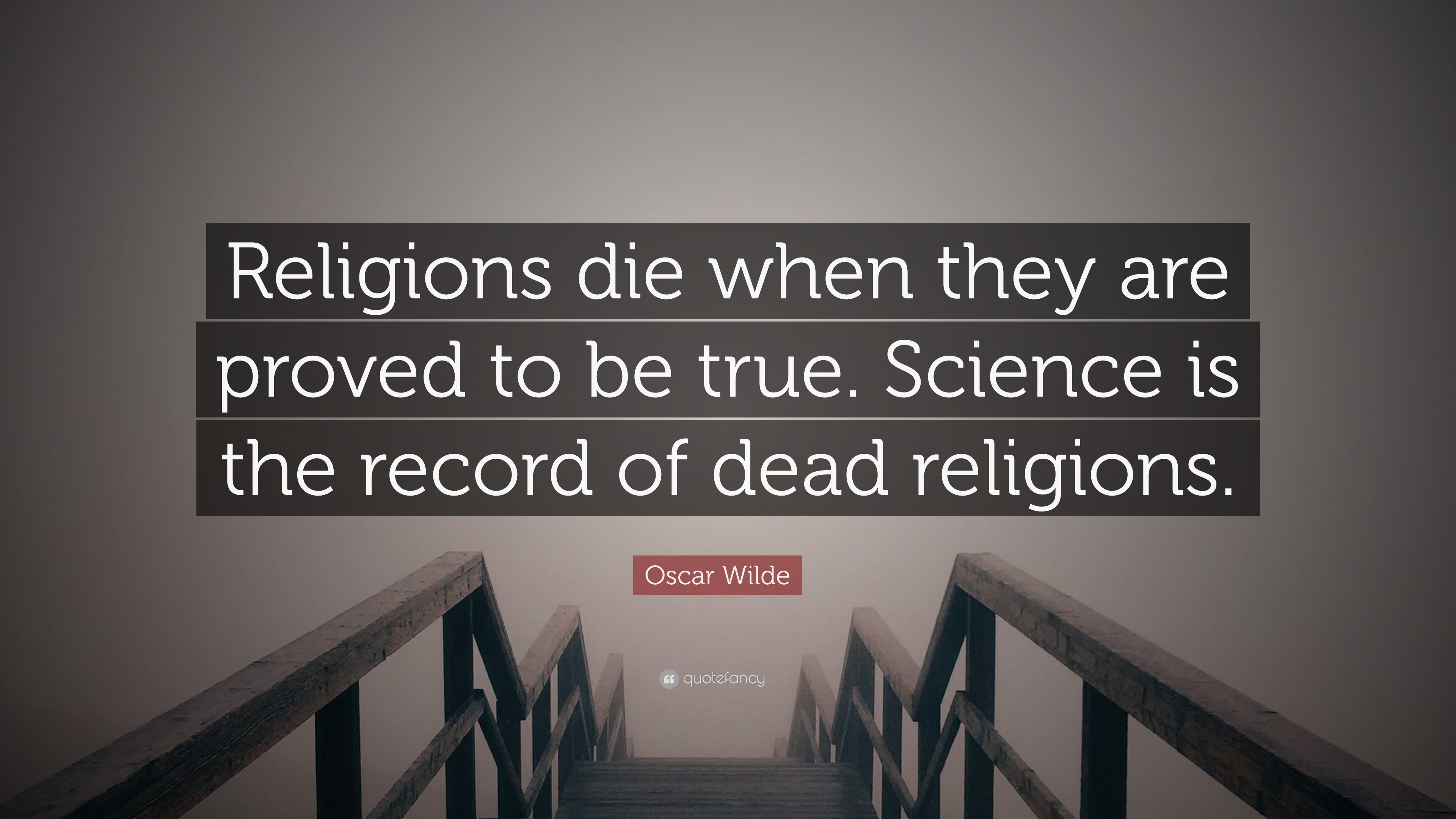 Oscar Wilde Quote: “Religions die when they are proved to be true ...