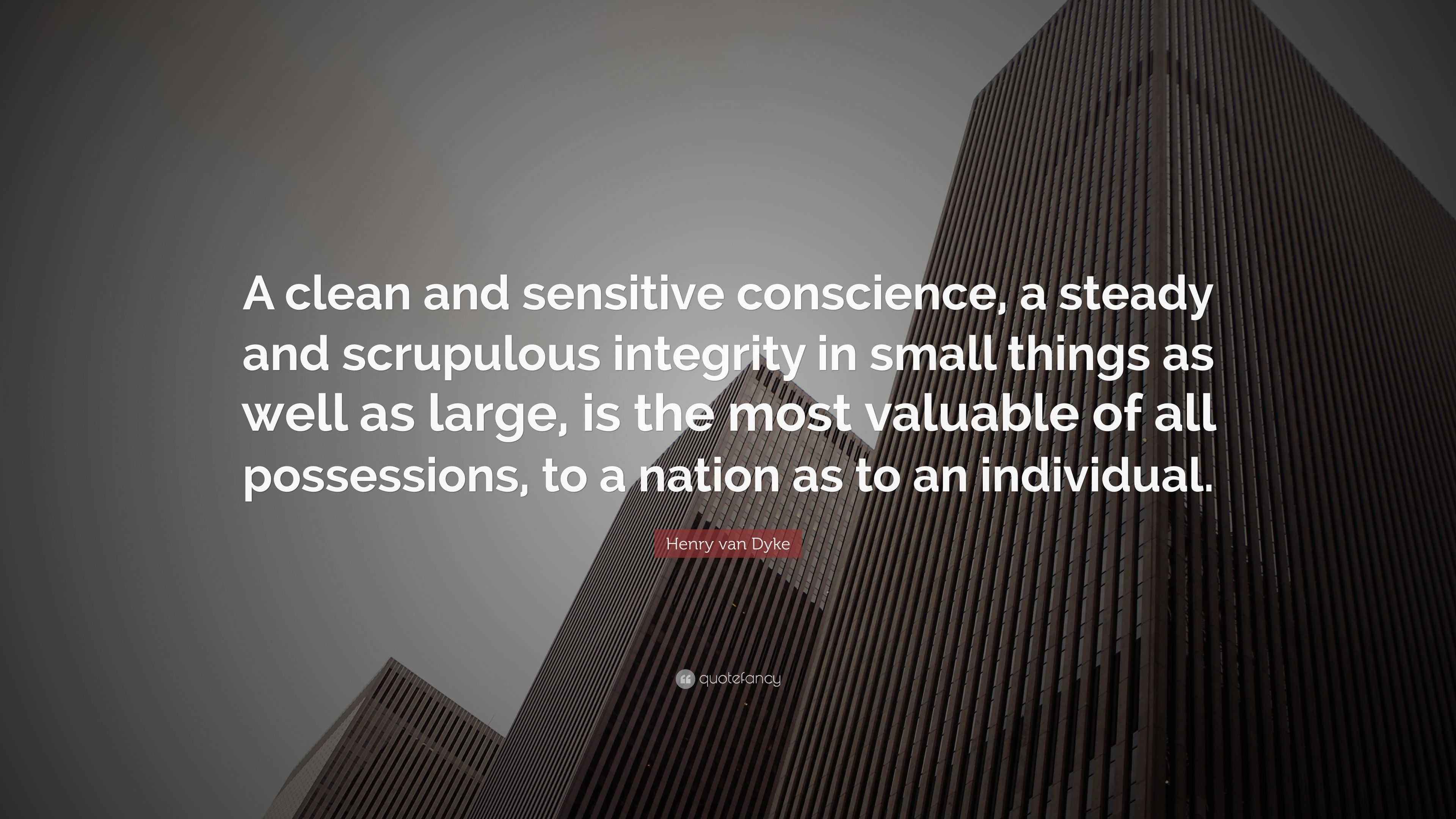 Henry van Dyke Quote: “A clean and sensitive conscience, a steady and ...