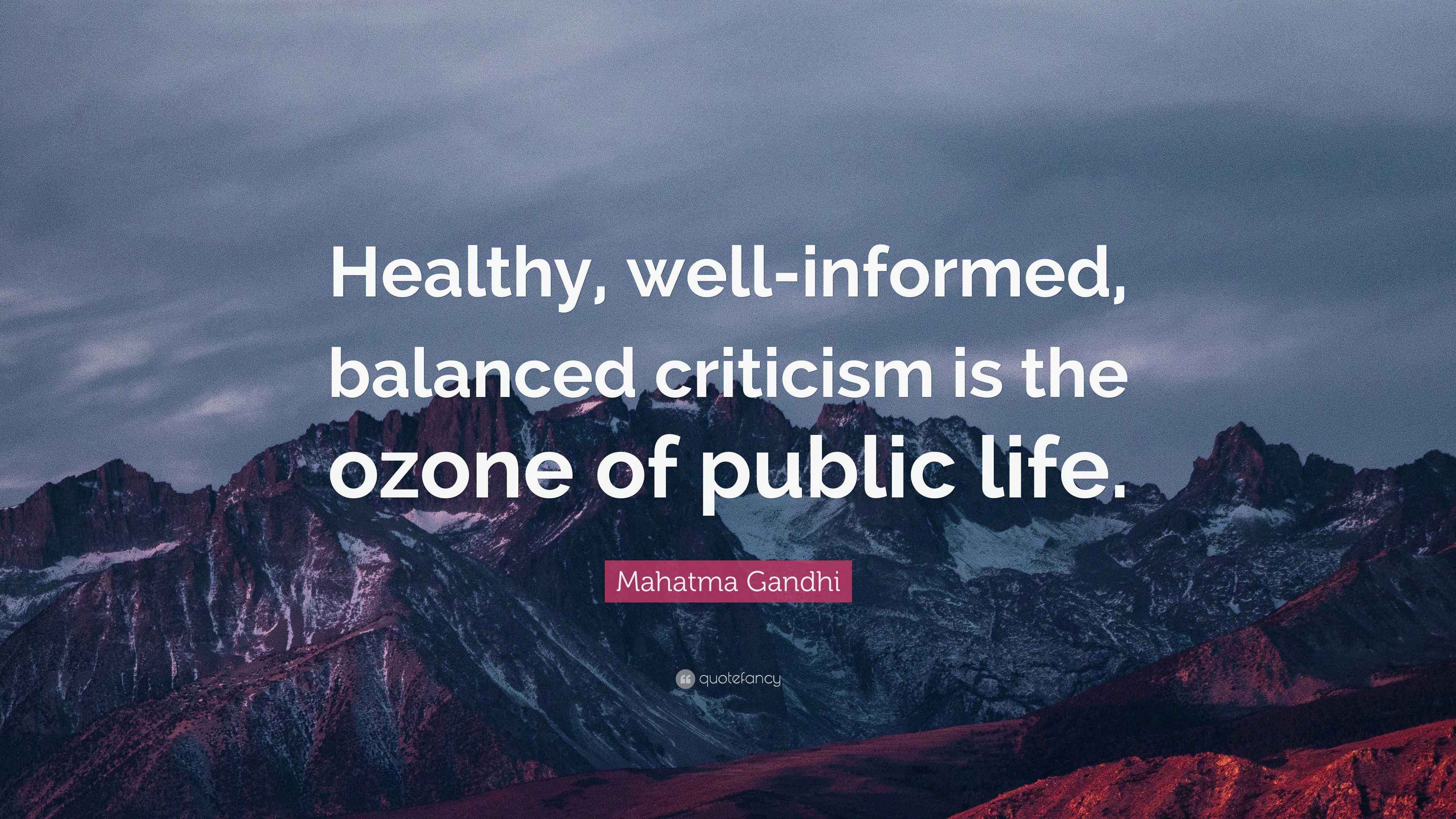 Mahatma Gandhi Quote: “Healthy, well-informed, balanced criticism is ...