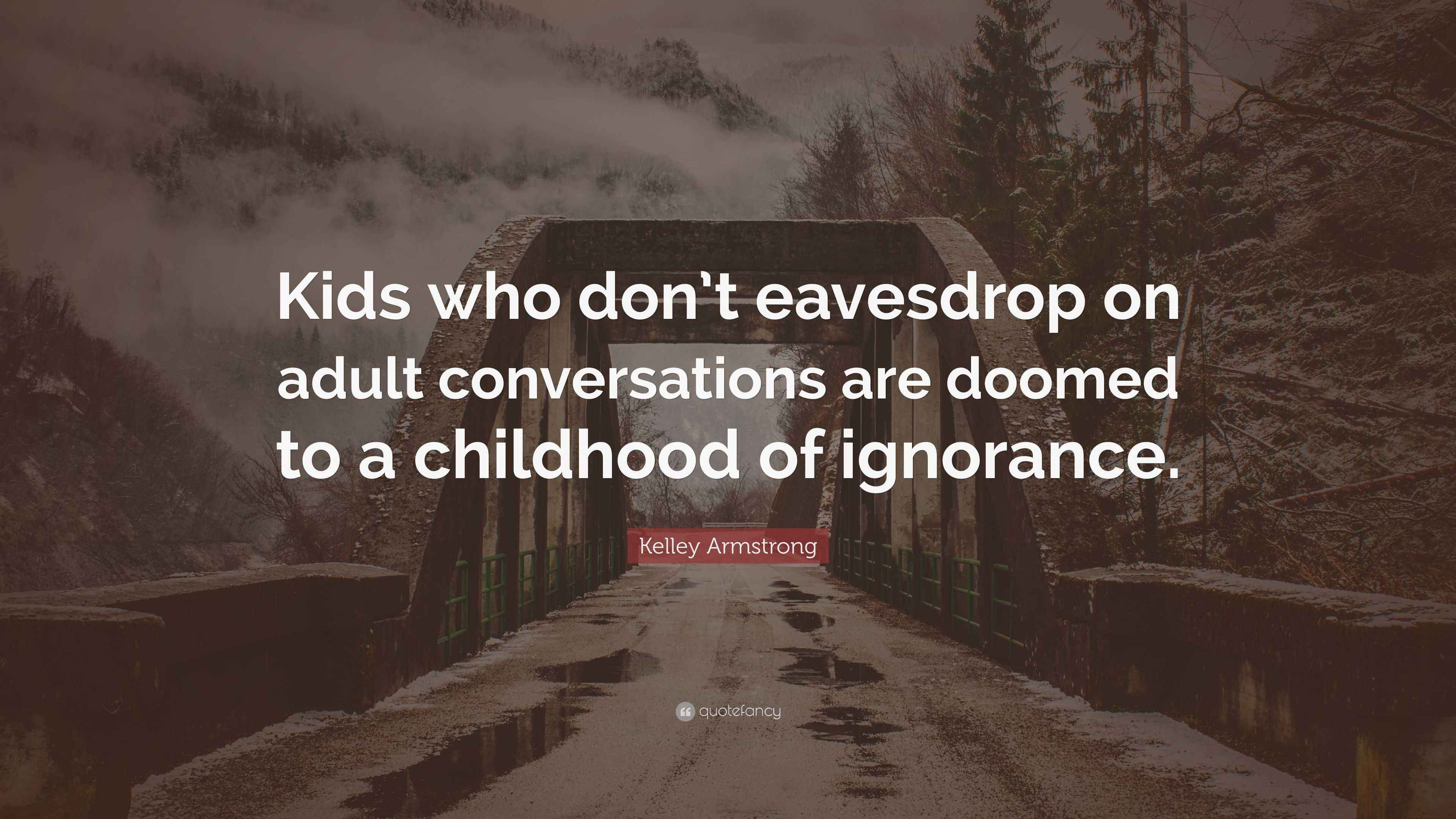 Kelley Armstrong Quote: “Kids who don’t eavesdrop on adult ...