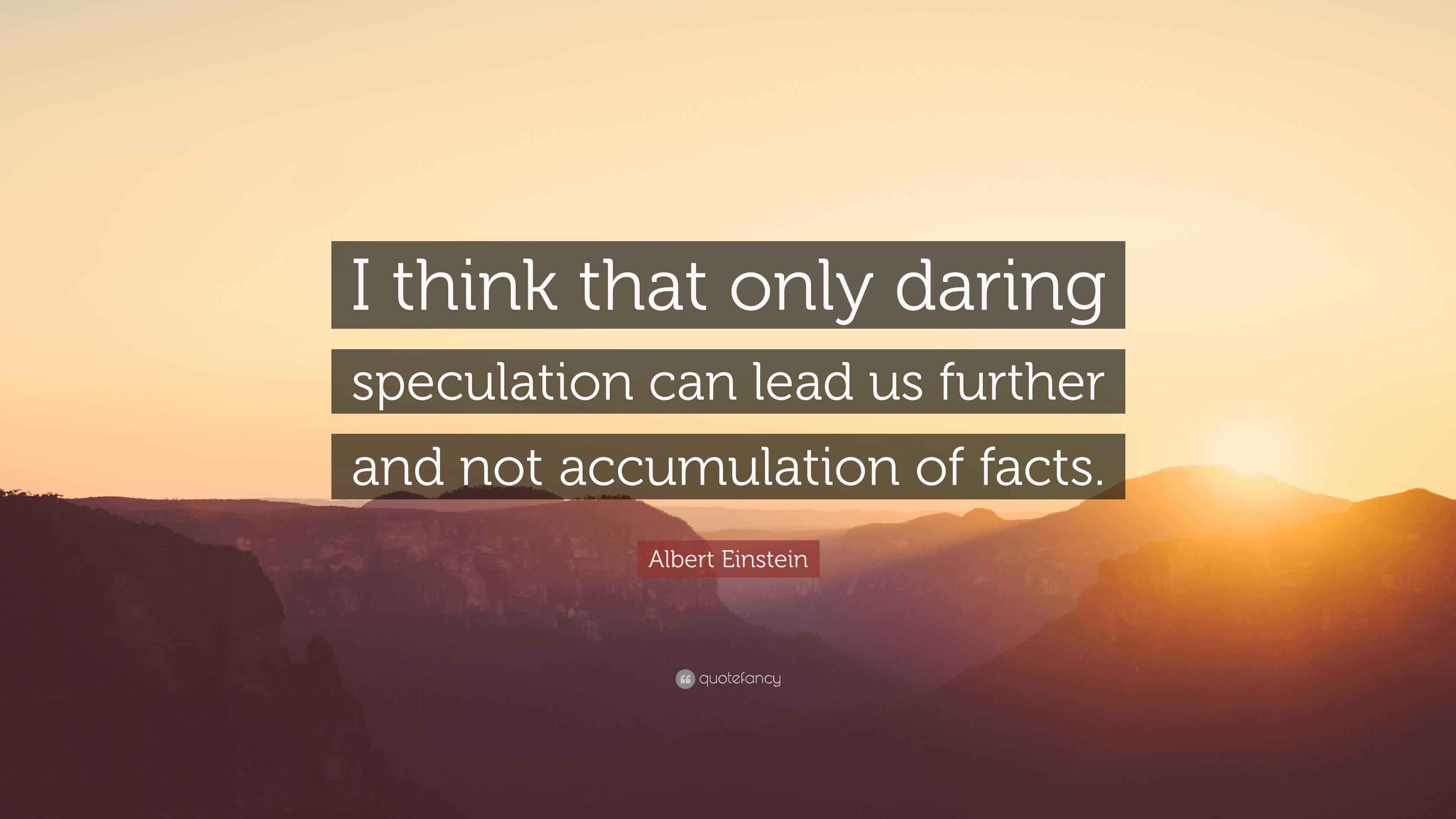 Albert Einstein Quote: “I think that only daring speculation can lead ...