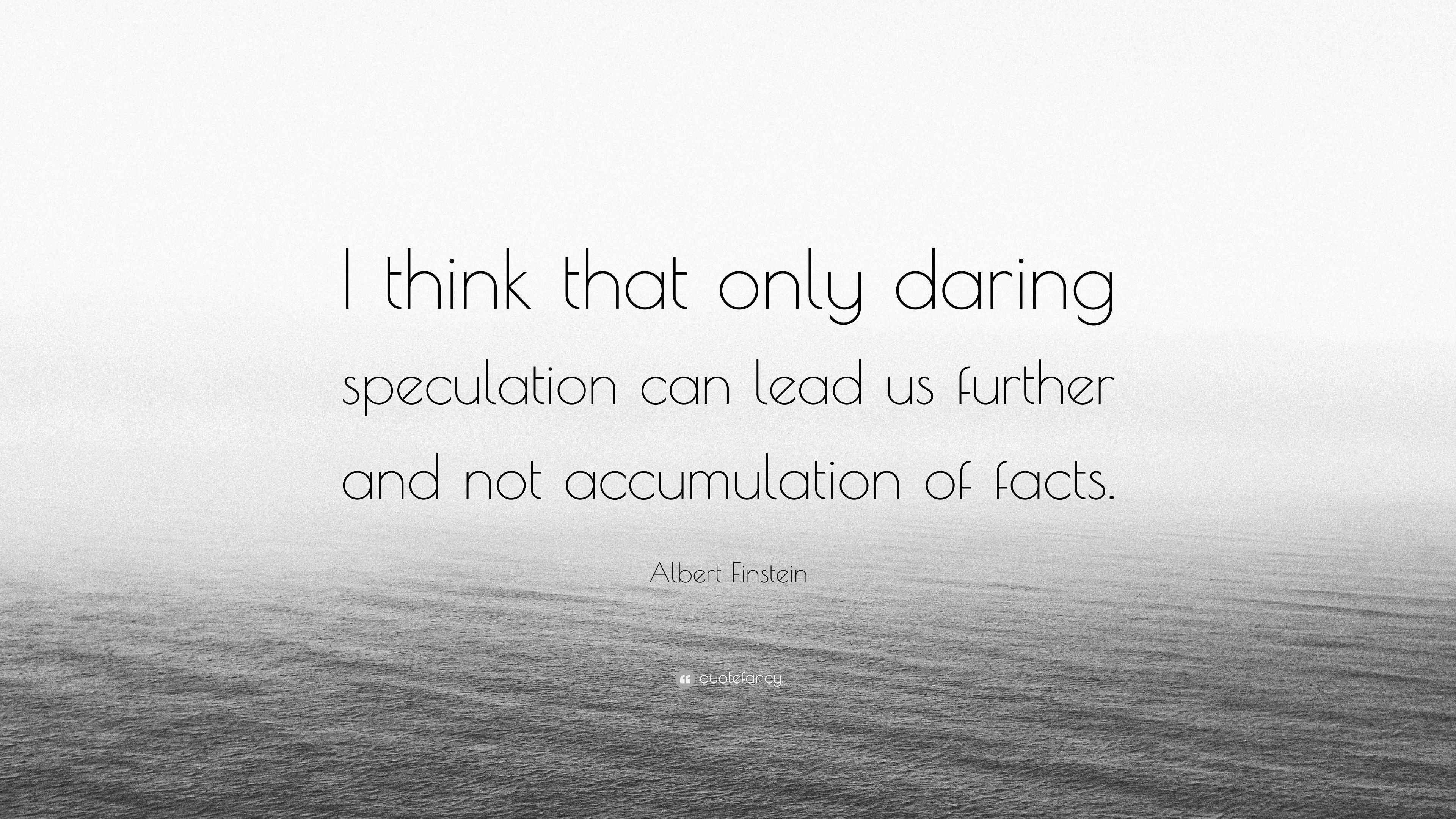 Albert Einstein Quote: “I think that only daring speculation can lead ...