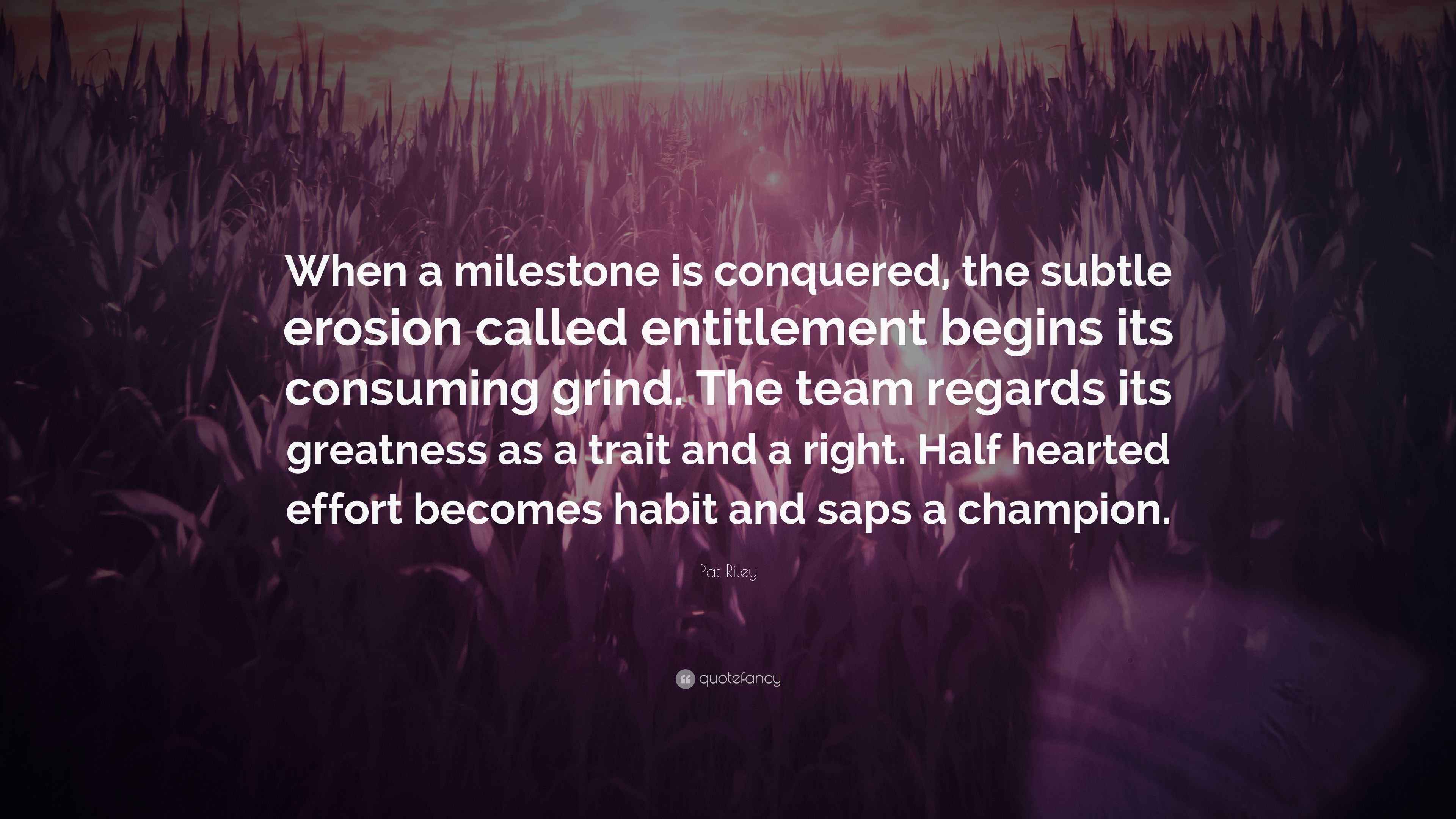 Pat Riley Quote: “When a milestone is conquered, the subtle erosion ...