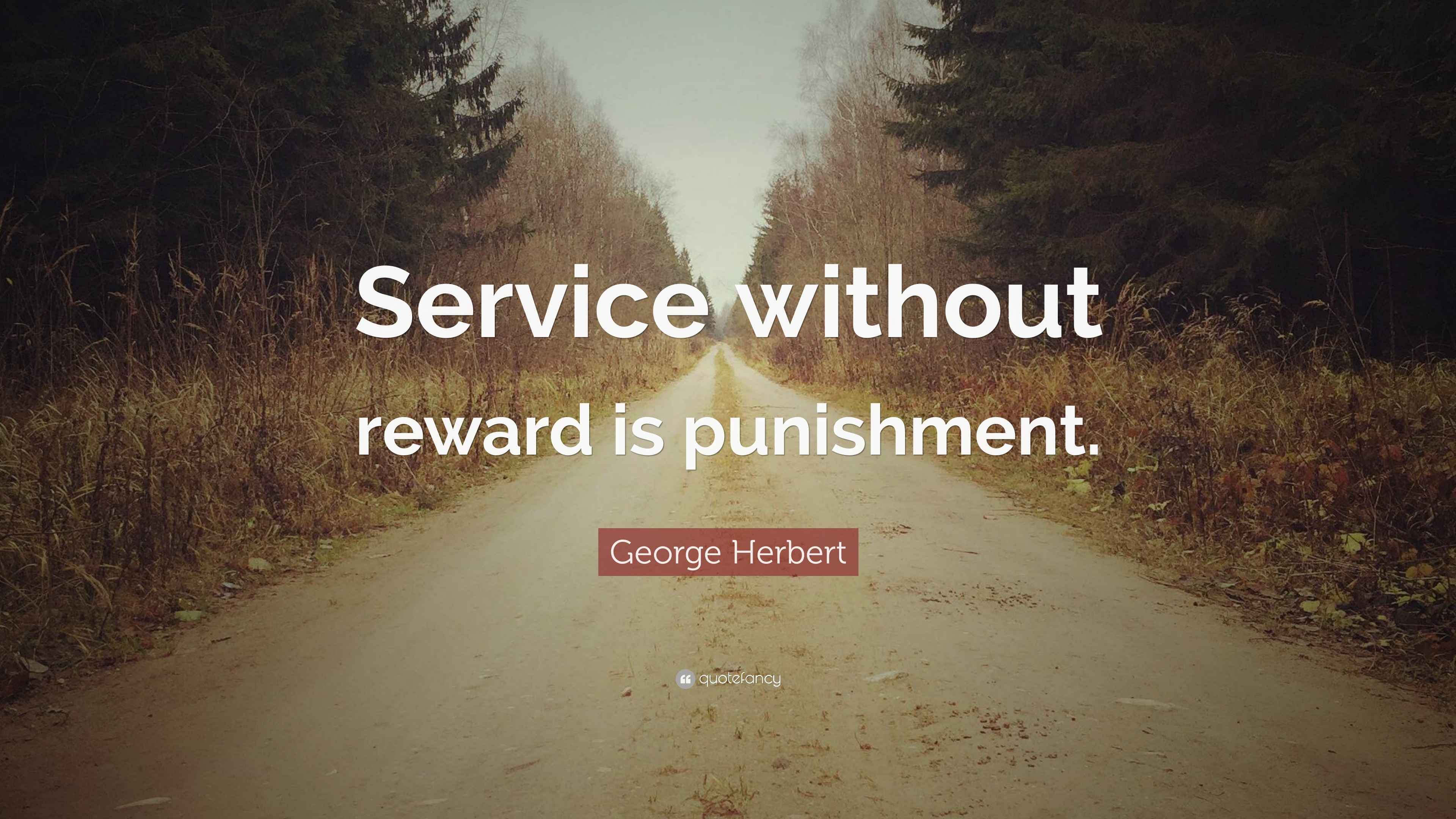 George Herbert Quote: “Service without reward is punishment.”