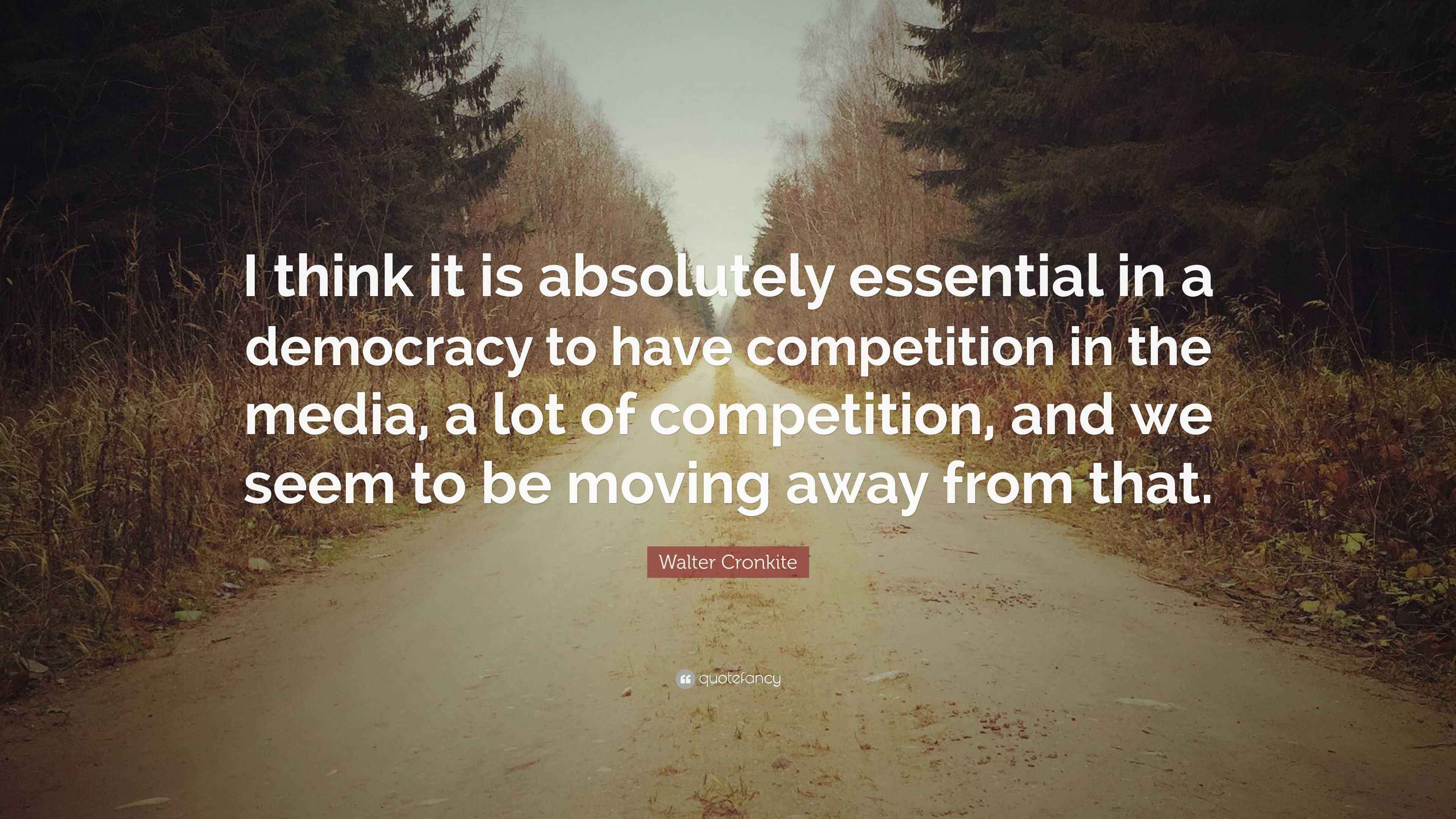 Walter Cronkite Quote: “I think it is absolutely essential in a ...
