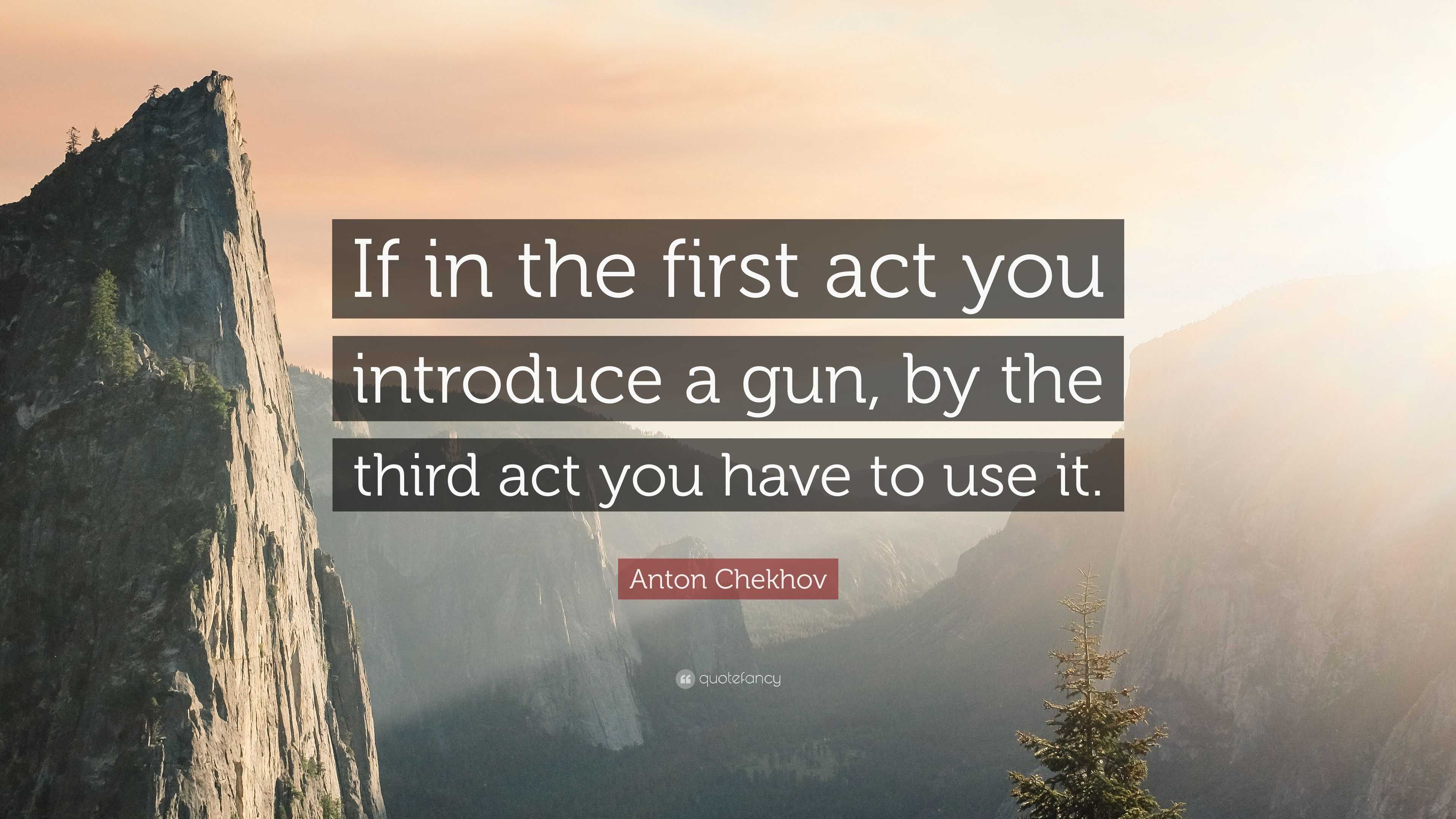 Anton Chekhov Quote: “If in the first act you introduce a gun, by the ...