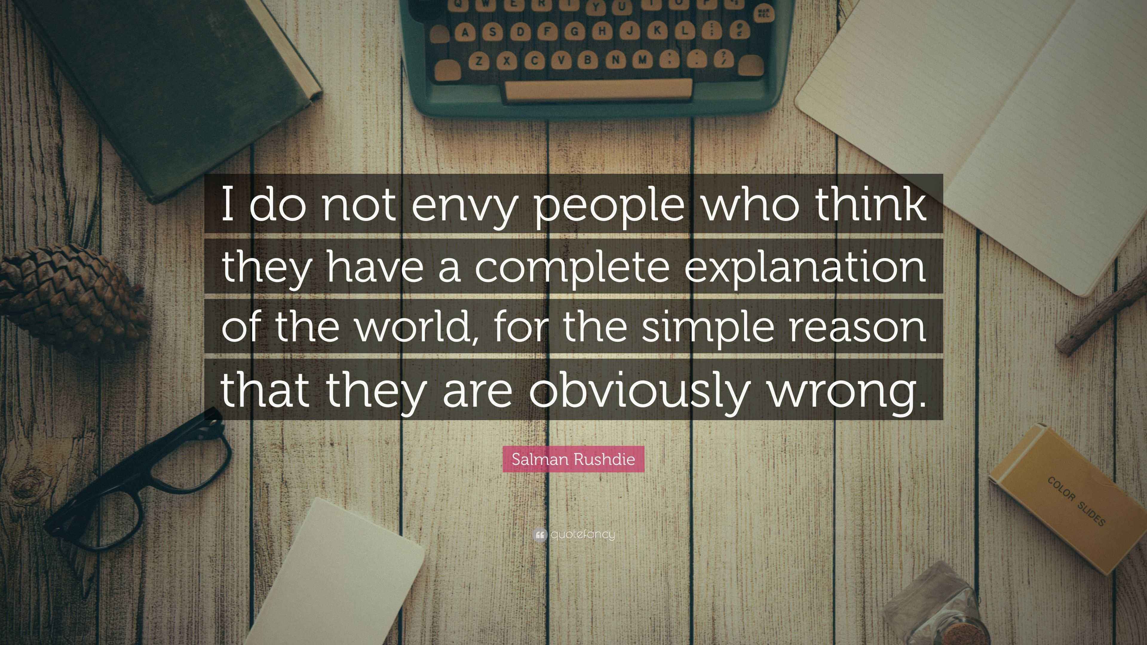 Salman Rushdie Quote: “I do not envy people who think they have a ...
