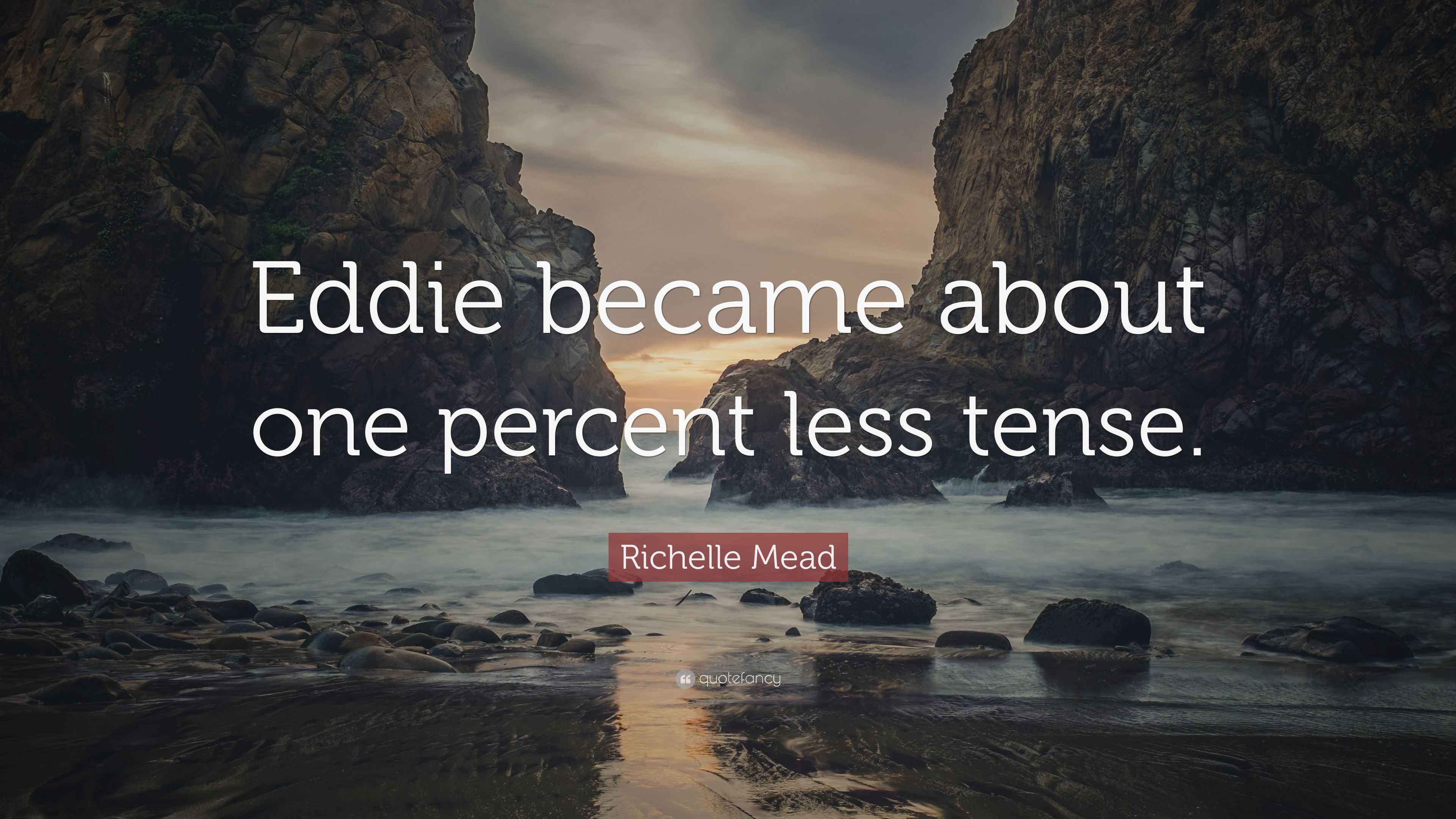 Richelle Mead Quote: “Eddie became about one percent less tense.”