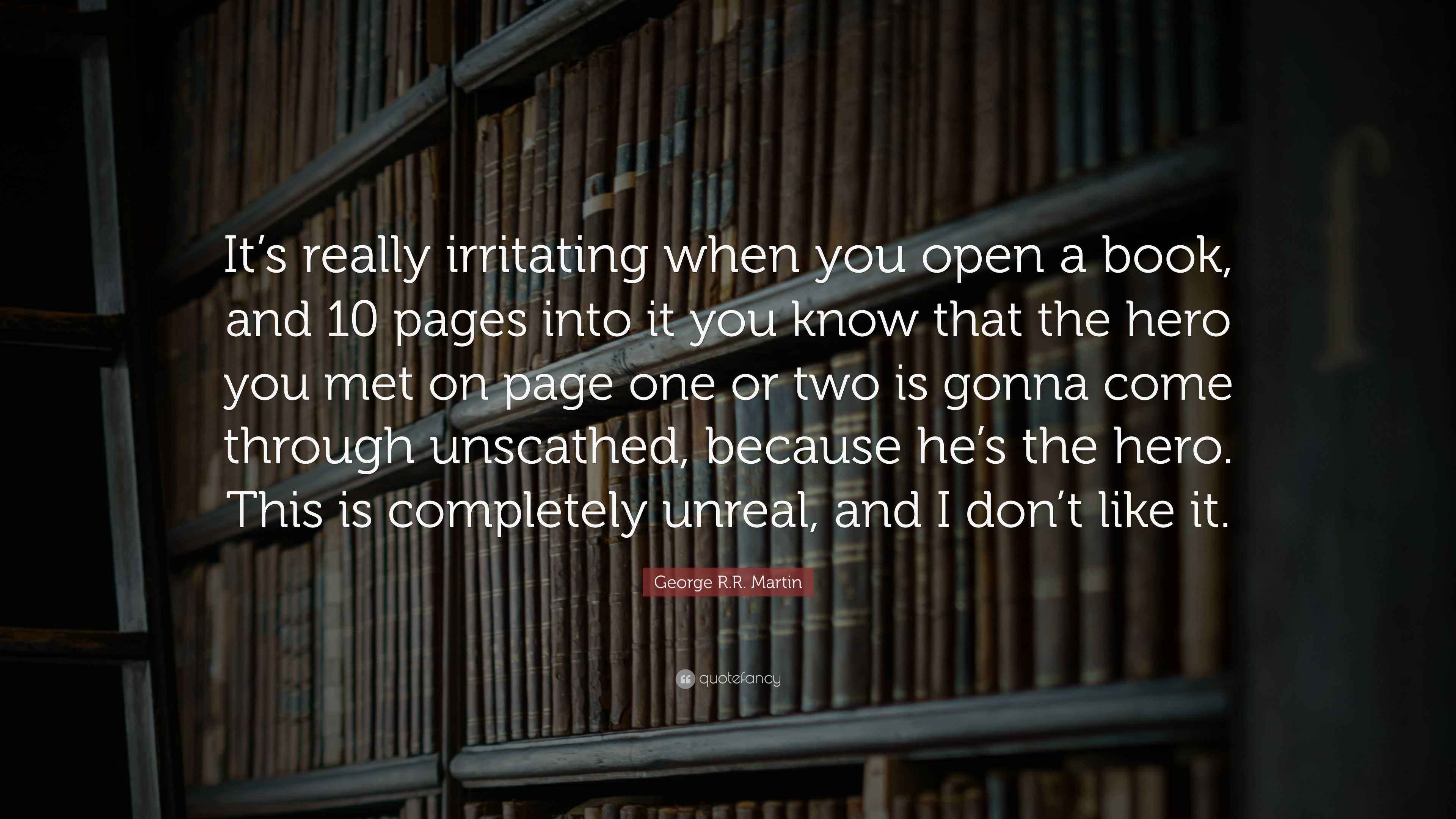 George R.R. Martin Quote: “It’s really irritating when you open a book ...