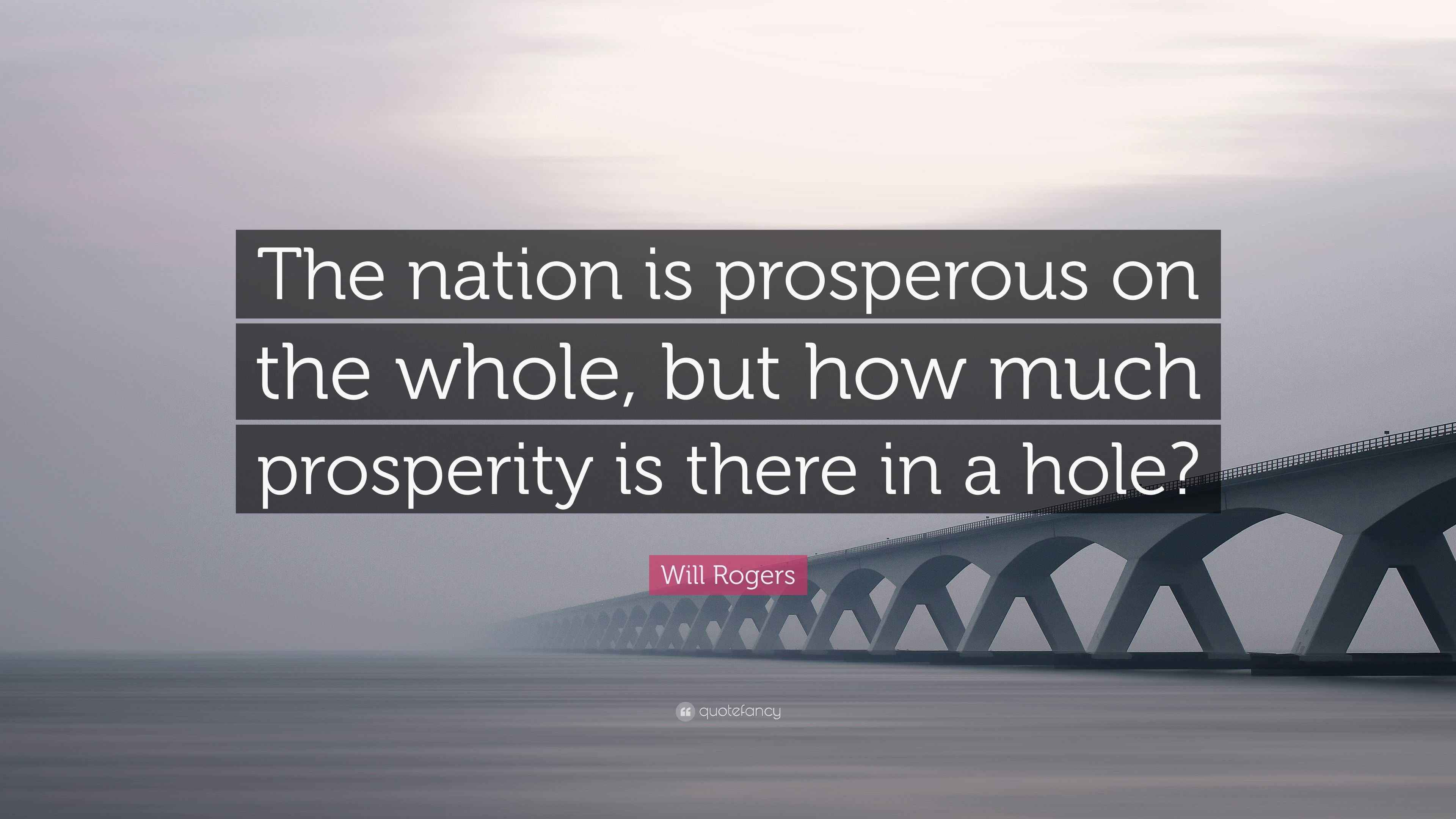 Will Rogers Quote: “The nation is prosperous on the whole, but how much ...