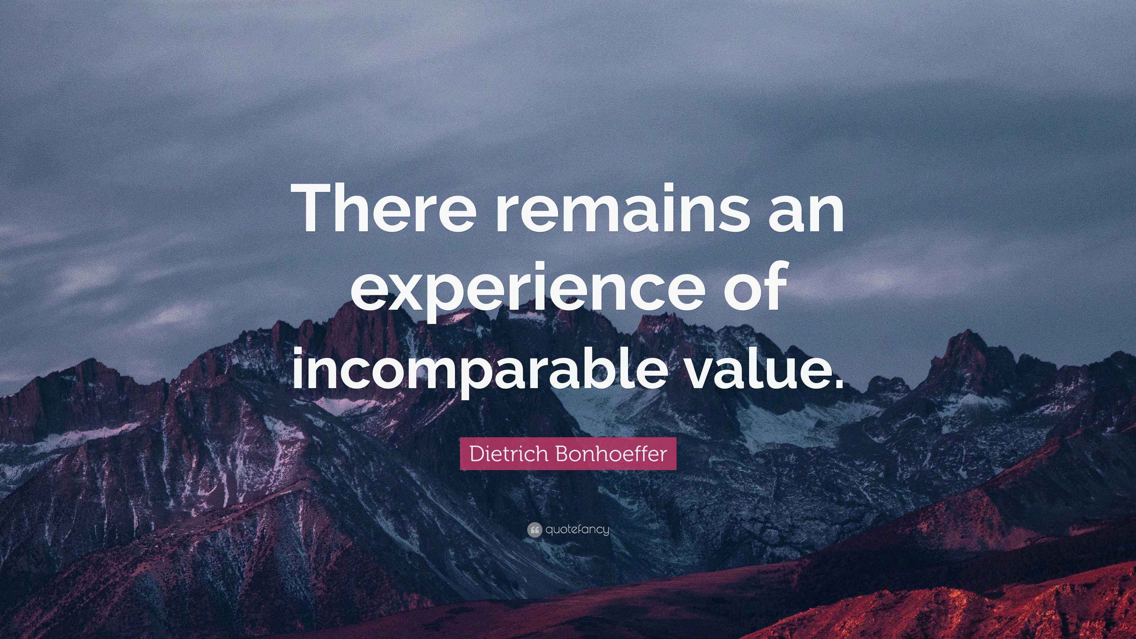 Dietrich Bonhoeffer Quote: “There remains an experience of incomparable ...
