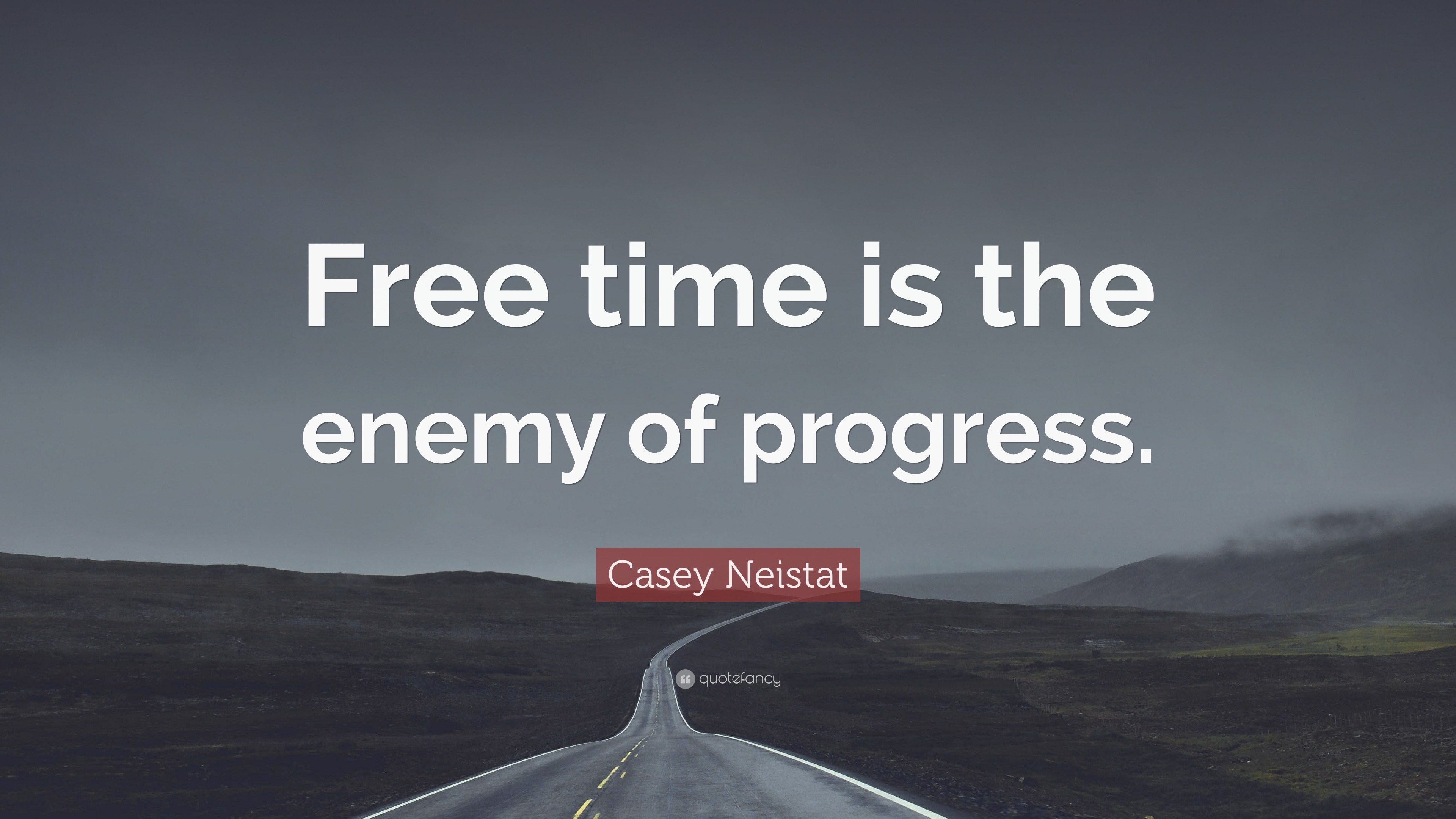 Casey Neistat Quote: “Free time is the enemy of progress.”