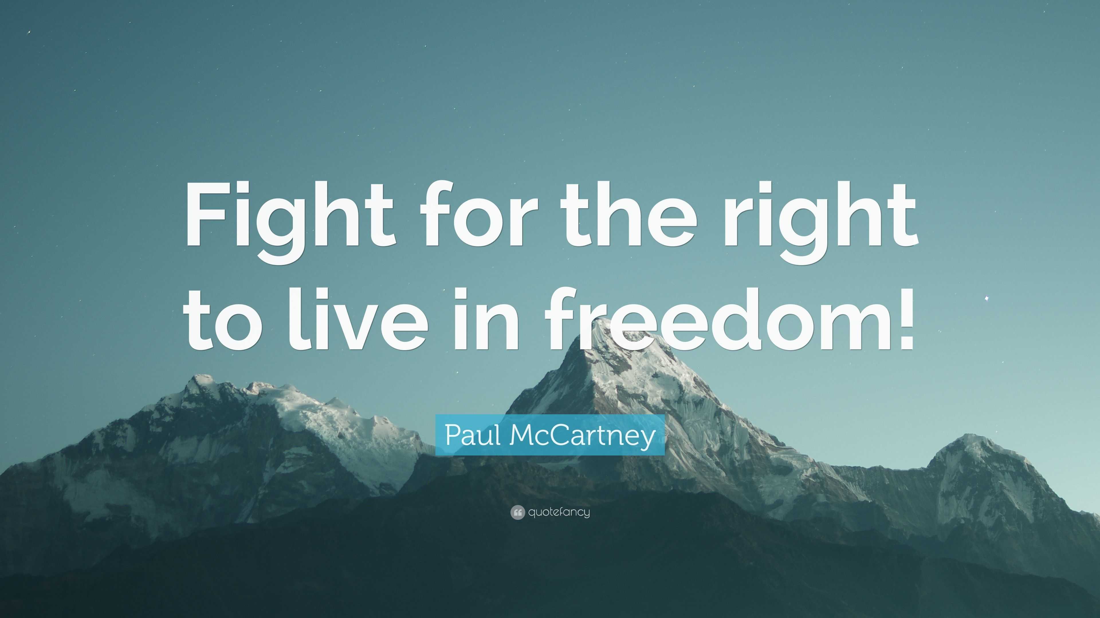 Paul McCartney Quote: “Fight for the right to live in freedom!”