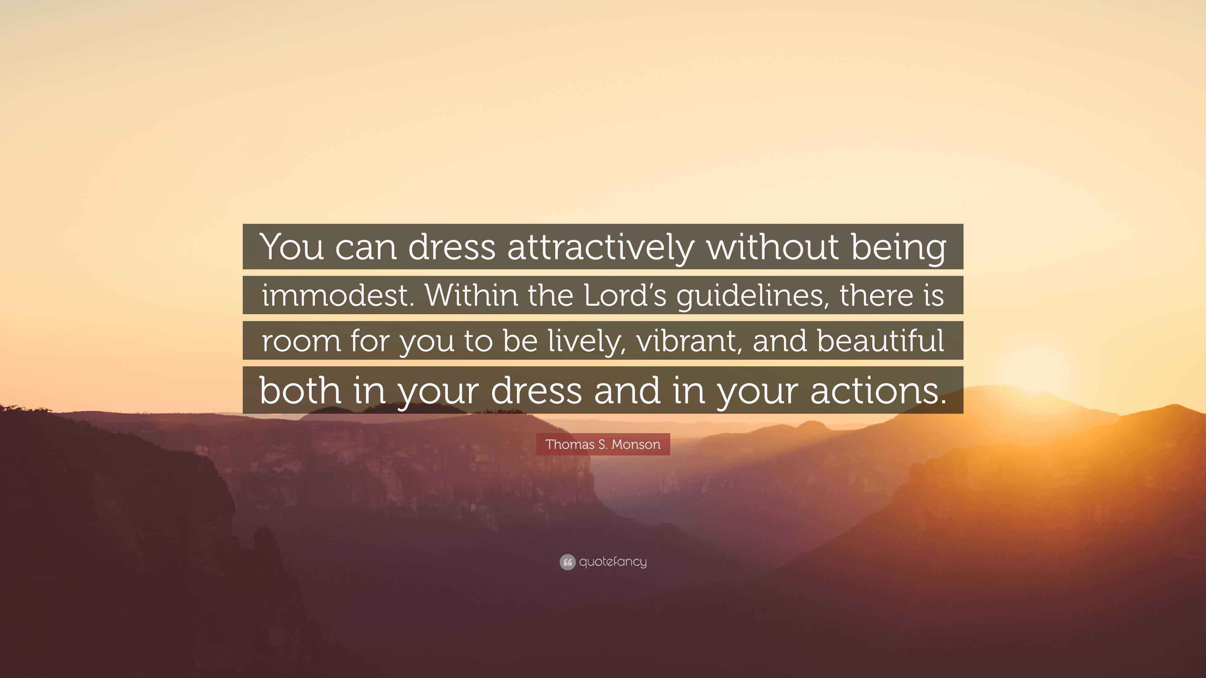 Thomas S. Monson Quote: “You can dress attractively without being ...