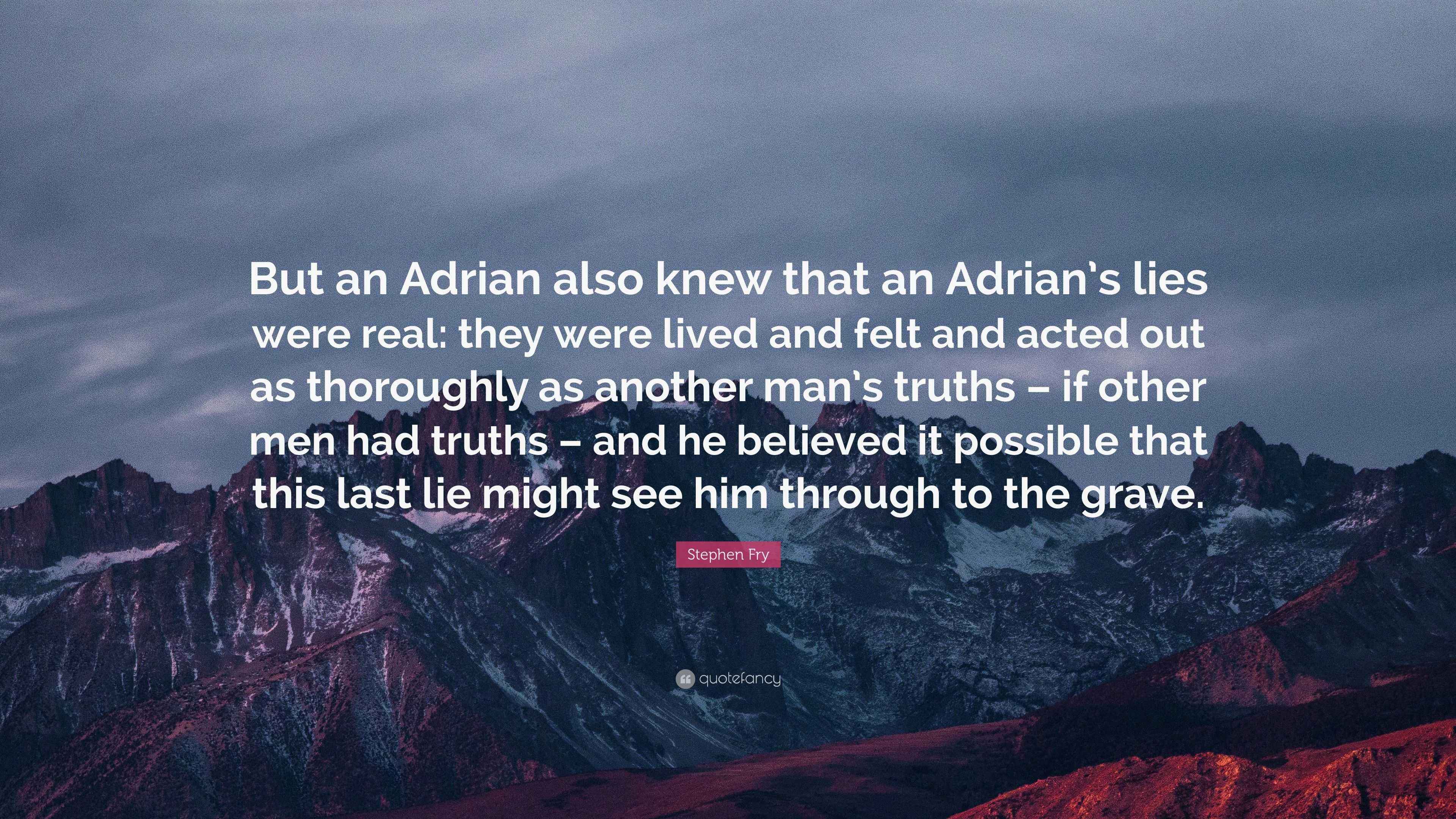 Stephen Fry Quote: “But an Adrian also knew that an Adrian’s lies were ...