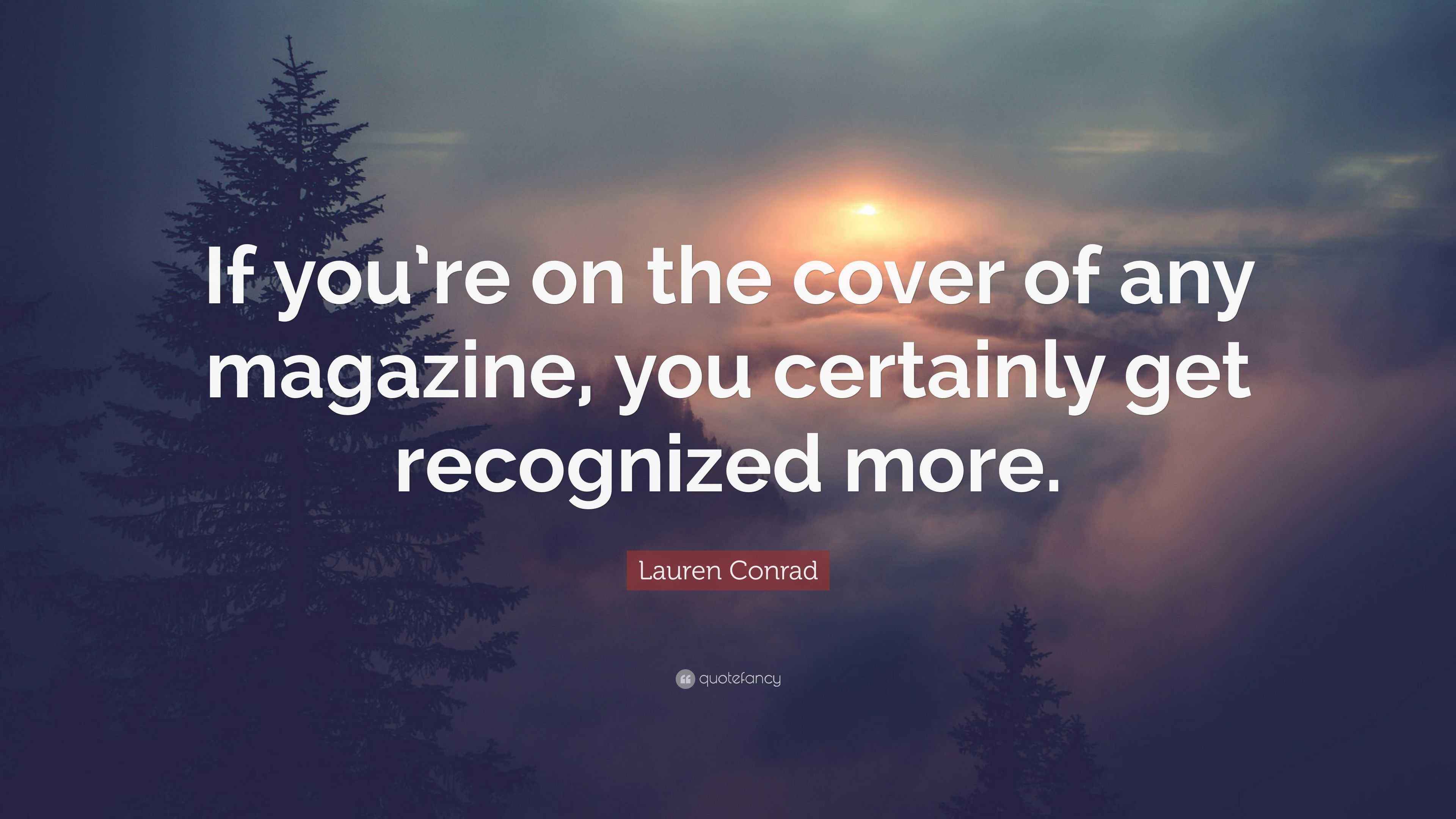 Lauren Conrad Quote: “If you’re on the cover of any magazine, you ...