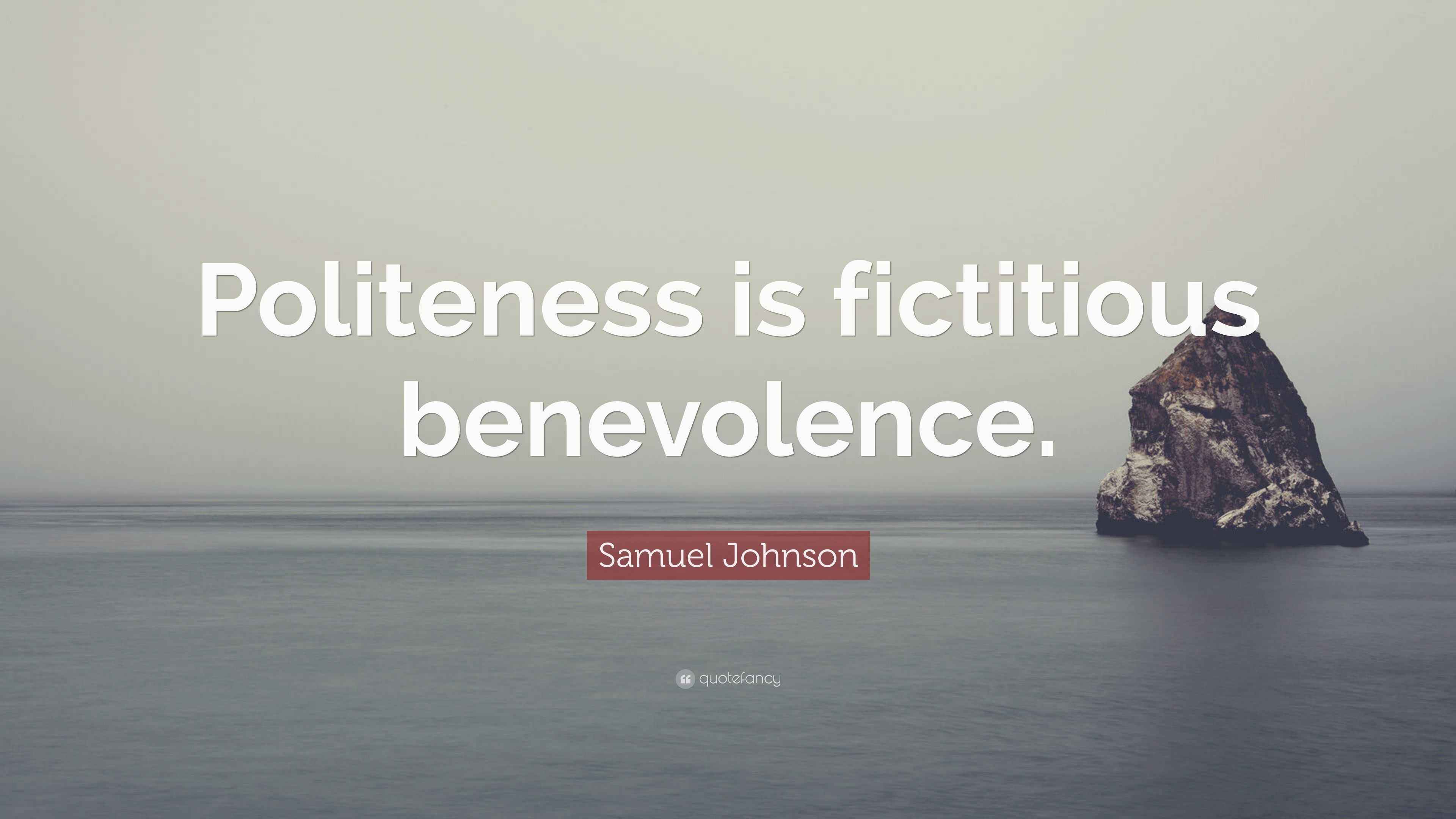 Samuel Johnson Quote: “Politeness is fictitious benevolence.”