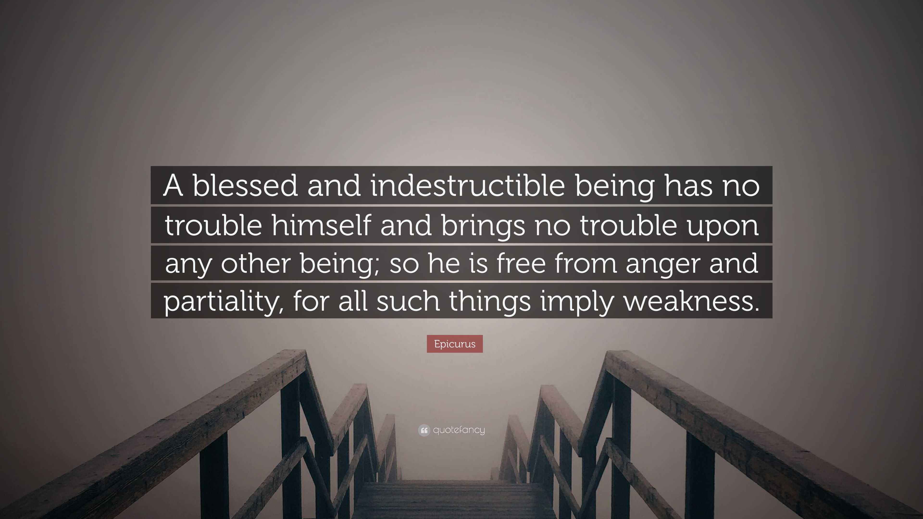 Epicurus Quote: “A blessed and indestructible being has no trouble ...
