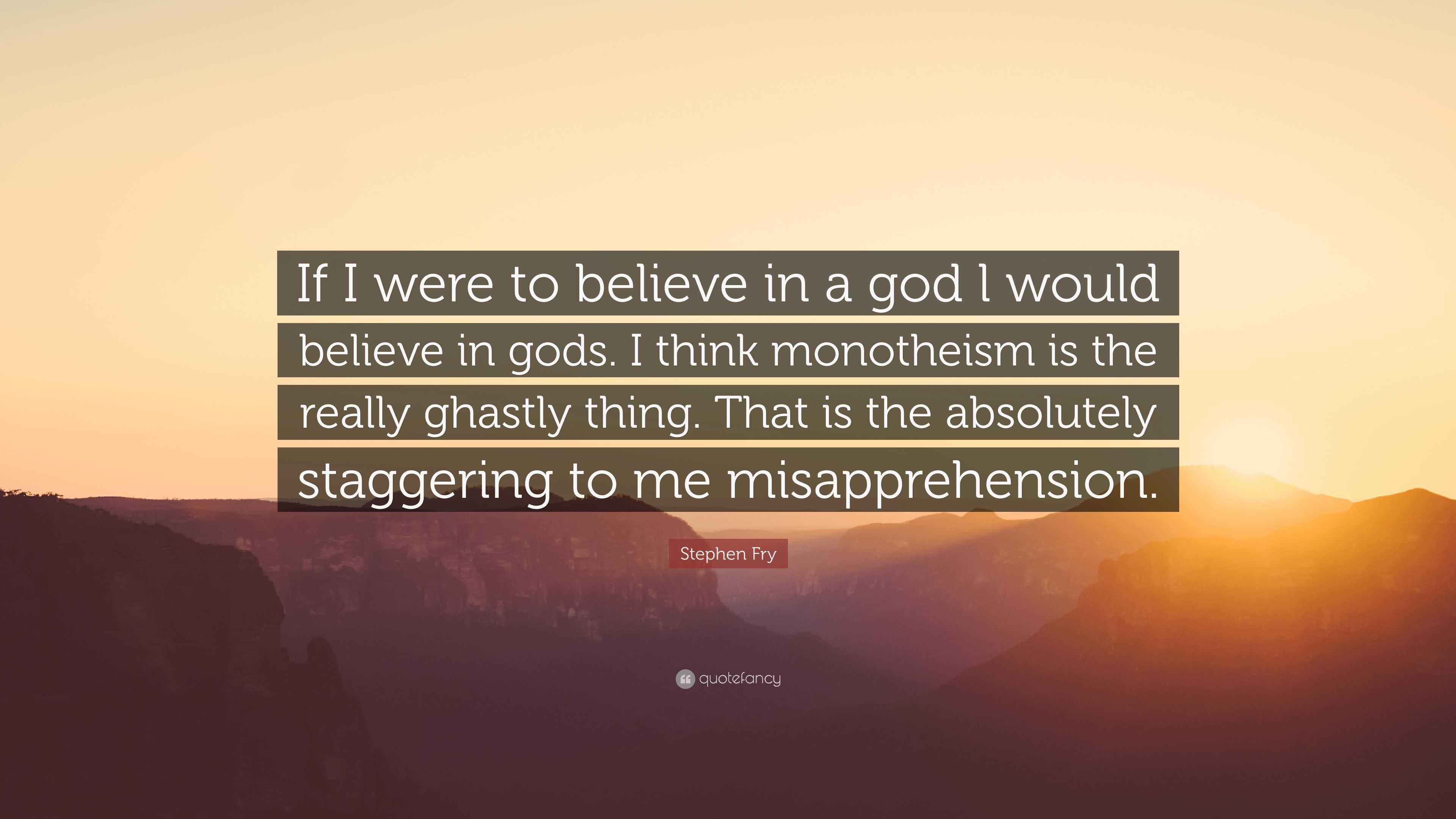 Stephen Fry Quote: “If I were to believe in a god l would believe in ...