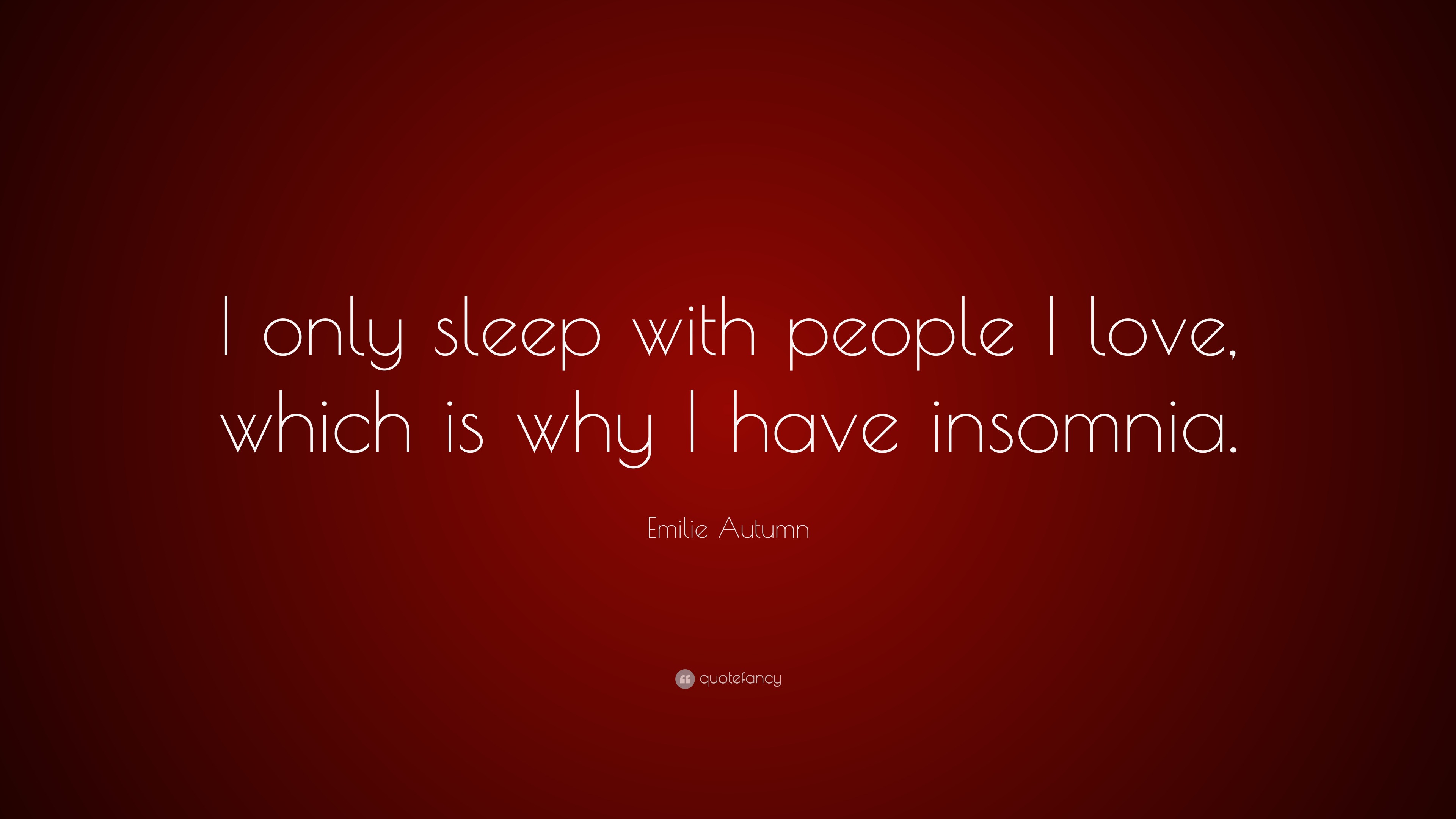 Emilie Autumn Quote: “I only sleep with people I love, which is why I ...