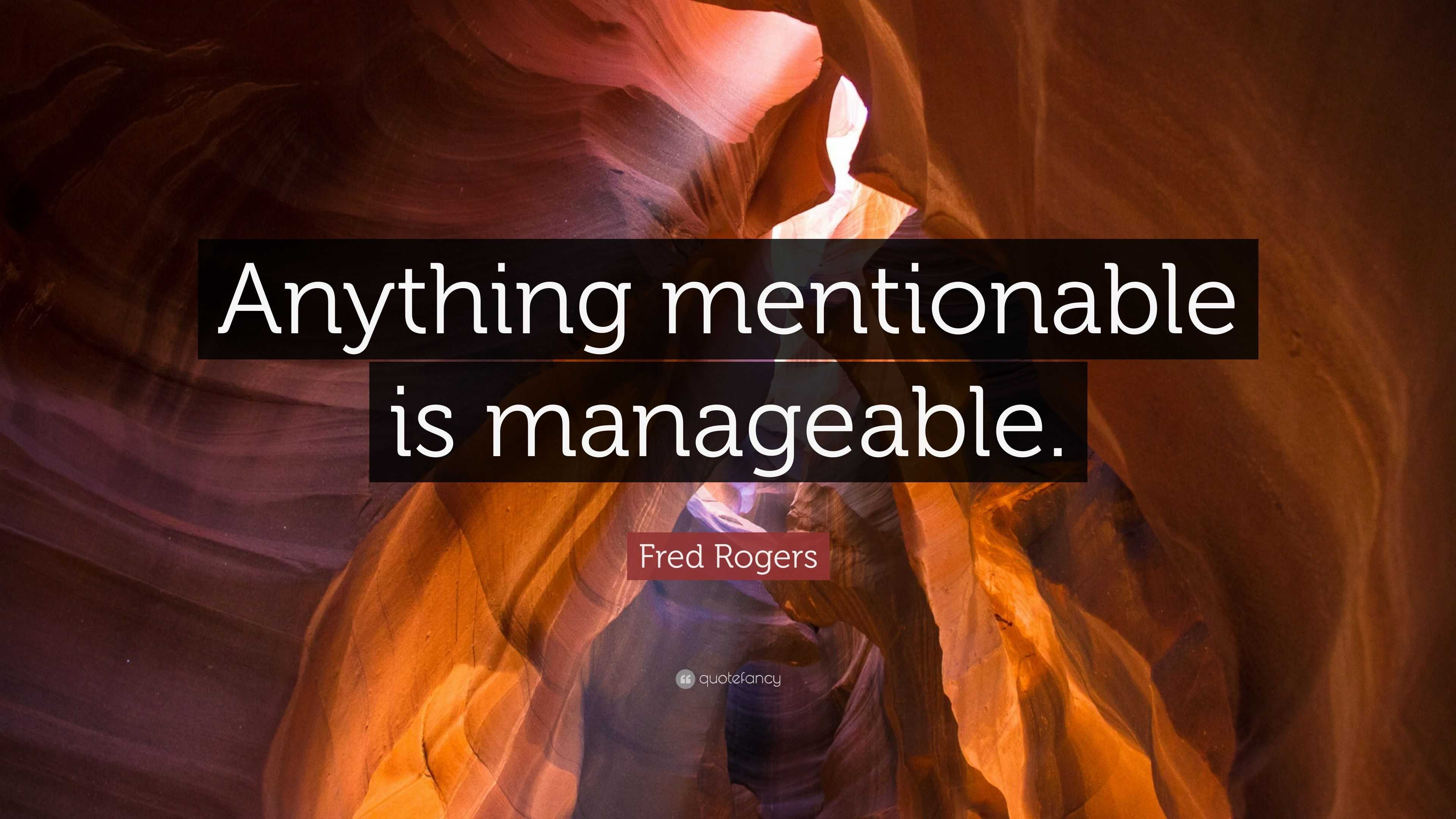 Fred Rogers Quote: “Anything mentionable is manageable.”