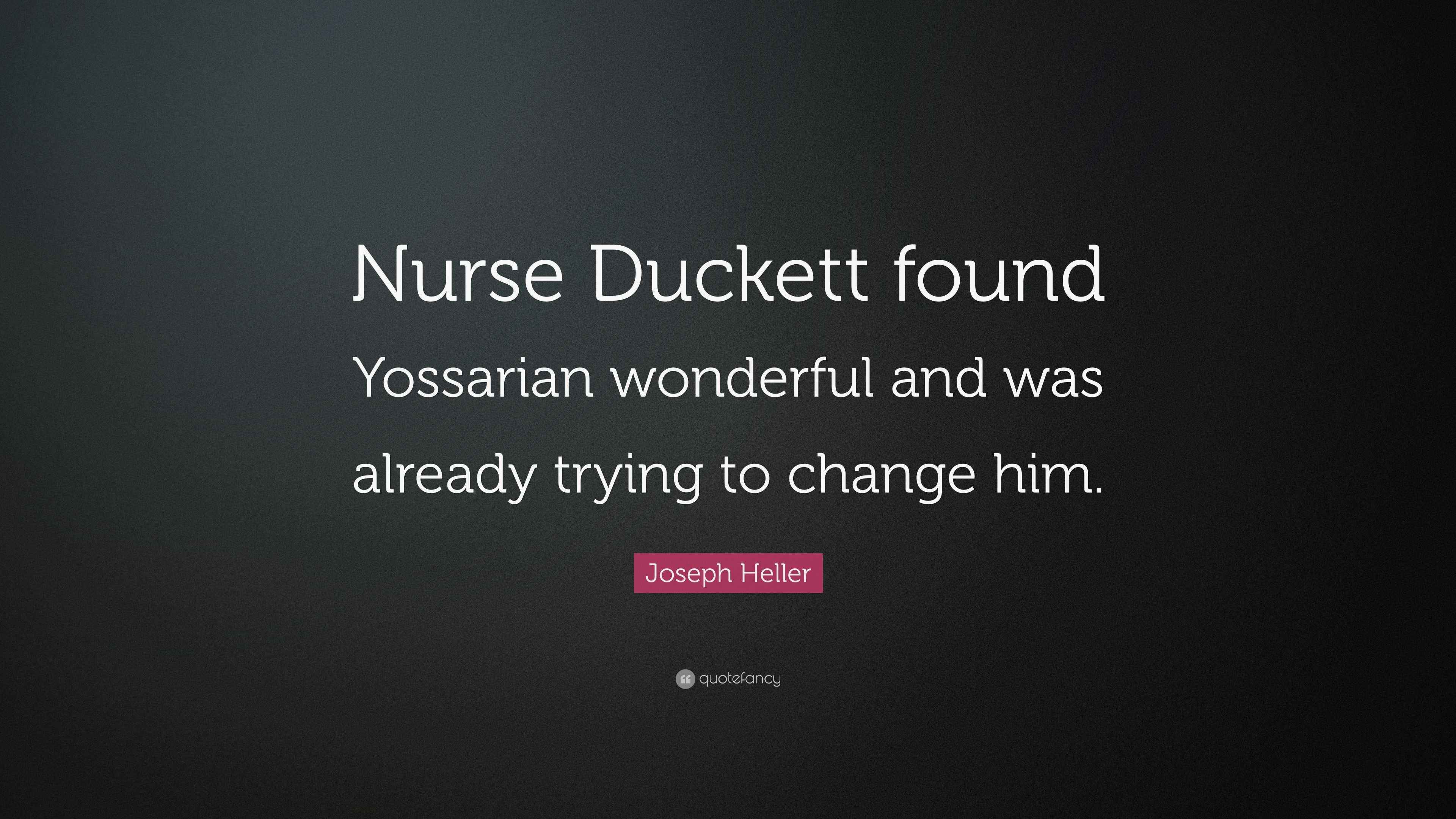 Joseph Heller Quote: “Nurse Duckett found Yossarian wonderful and was ...