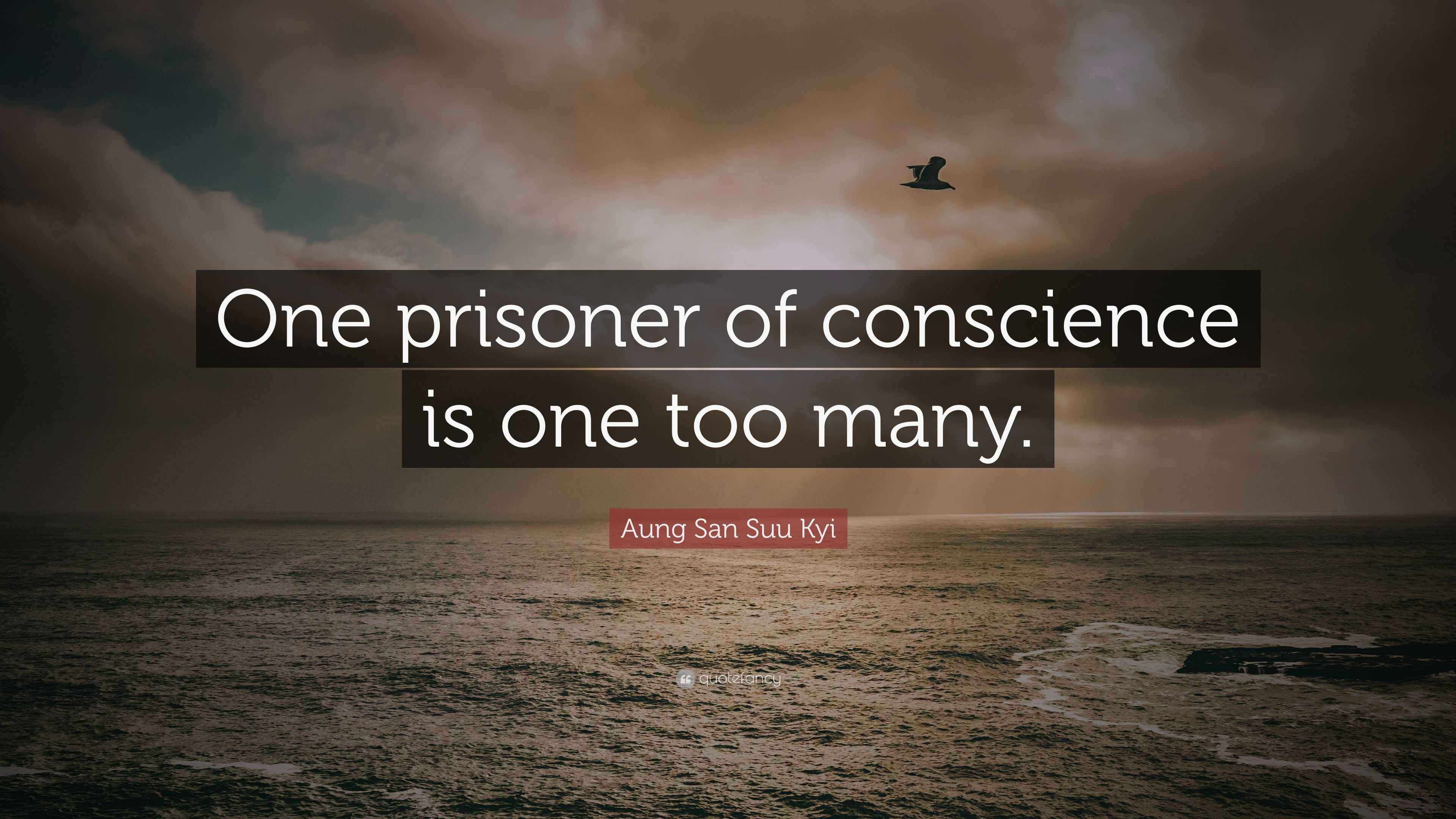 Aung San Suu Kyi Quote: “One prisoner of conscience is one too many.”