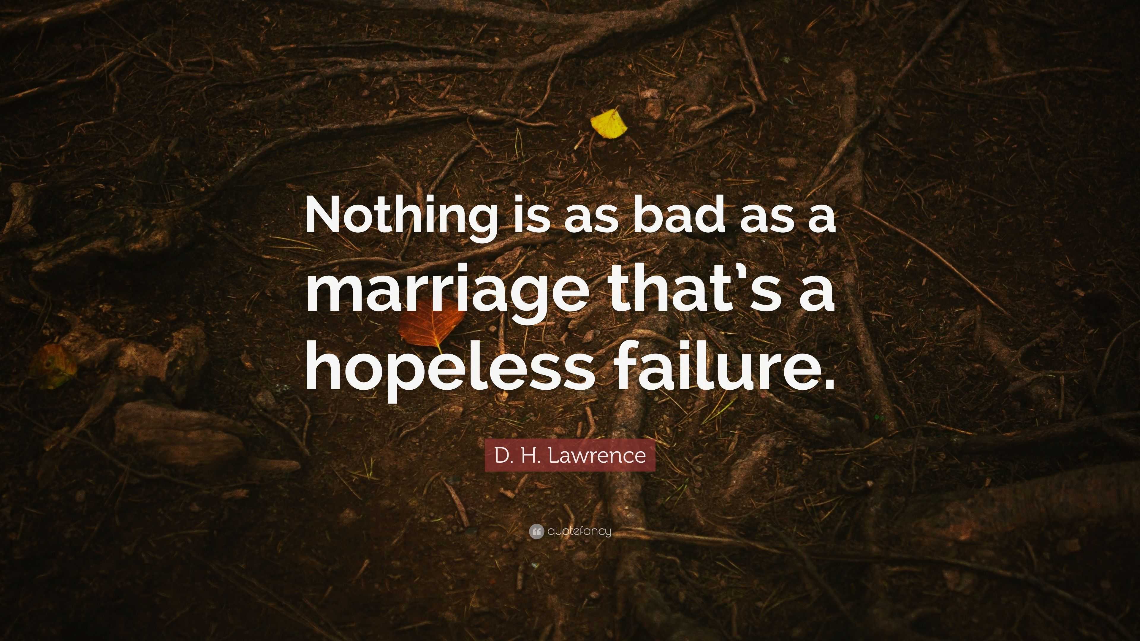 D. H. Lawrence Quote: “Nothing is as bad as a marriage that’s a ...