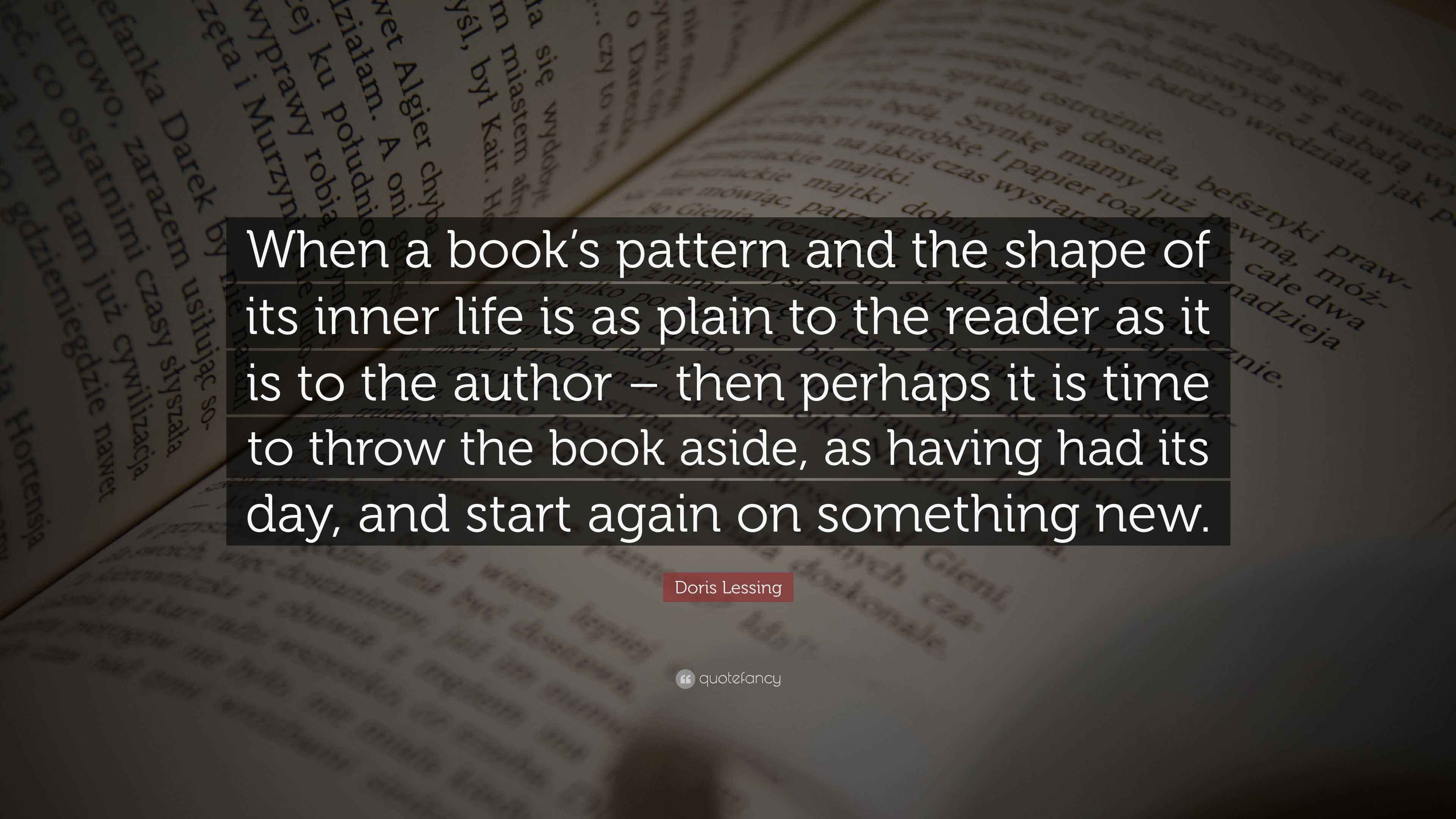 Doris Lessing Quote: “When a book’s pattern and the shape of its inner ...