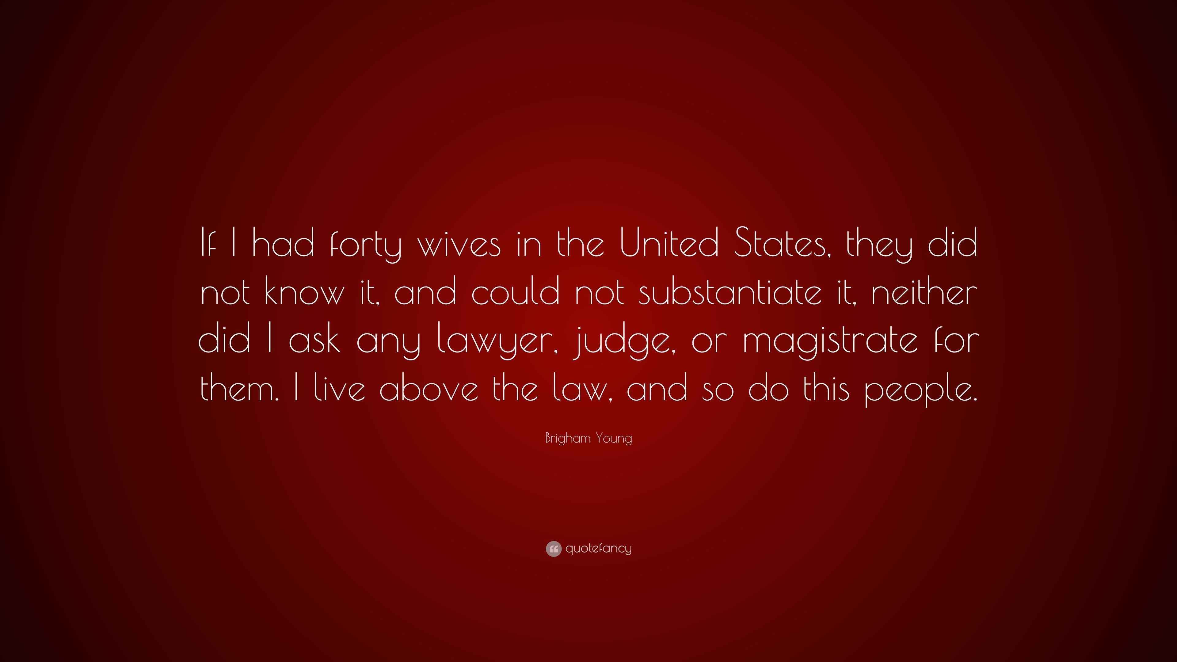 Brigham Young Quote: “If I had forty wives in the United States, they ...