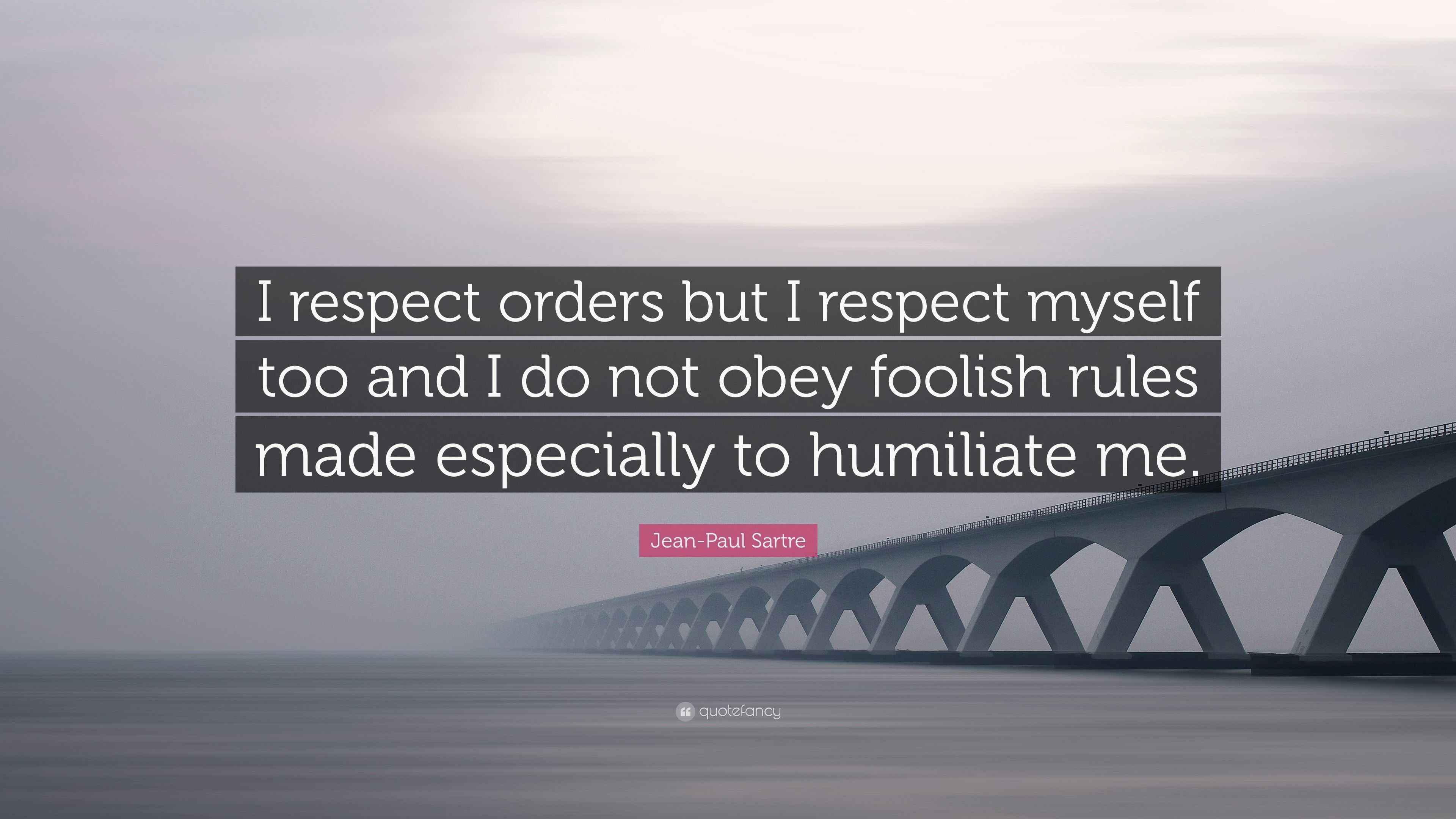 Jean-Paul Sartre Quote: “I respect orders but I respect myself too and ...