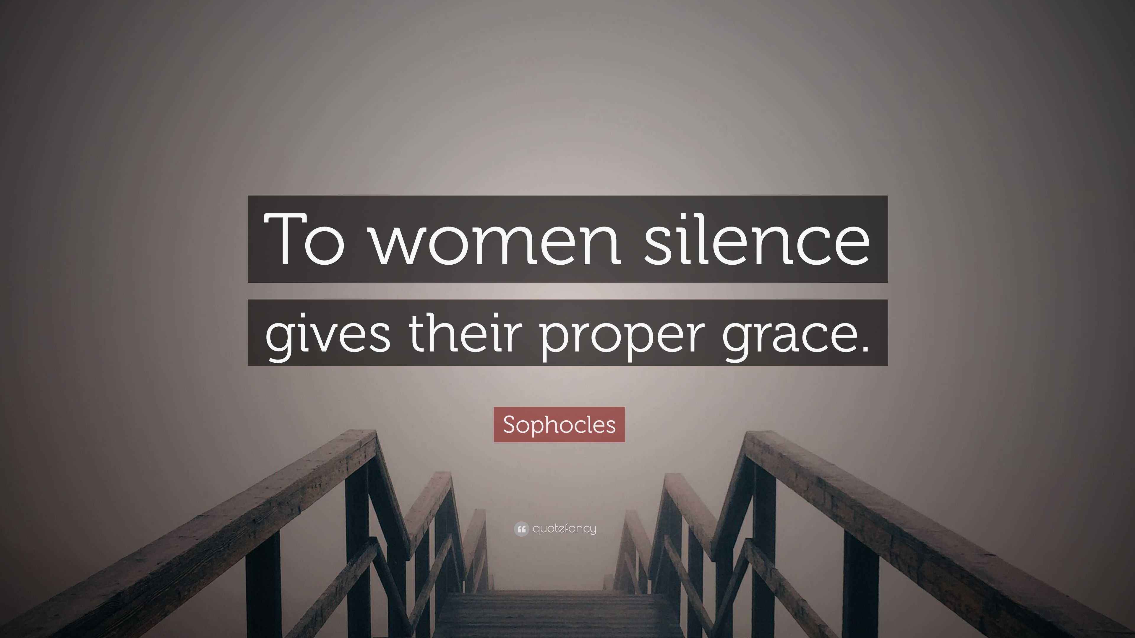 Sophocles Quote: “To women silence gives their proper grace.”