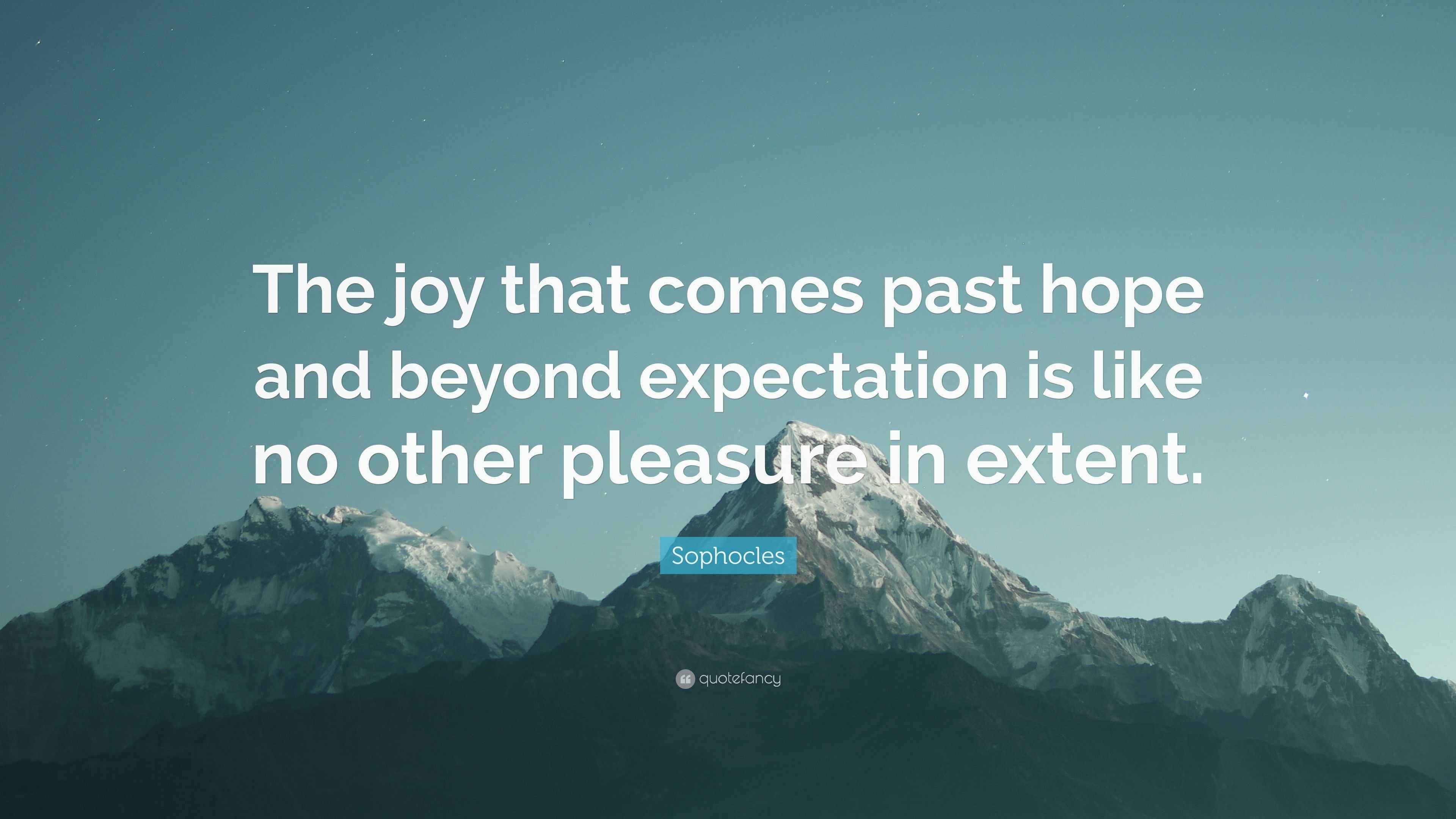 Sophocles Quote: “The joy that comes past hope and beyond expectation ...