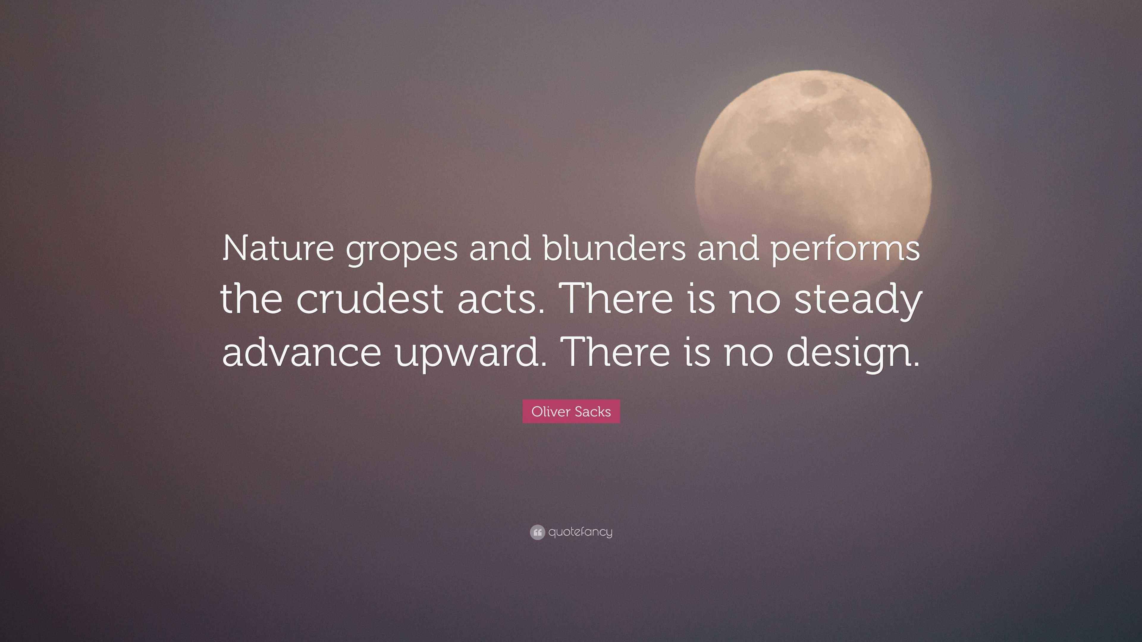 Oliver Sacks Quote: “Nature gropes and blunders and performs the ...