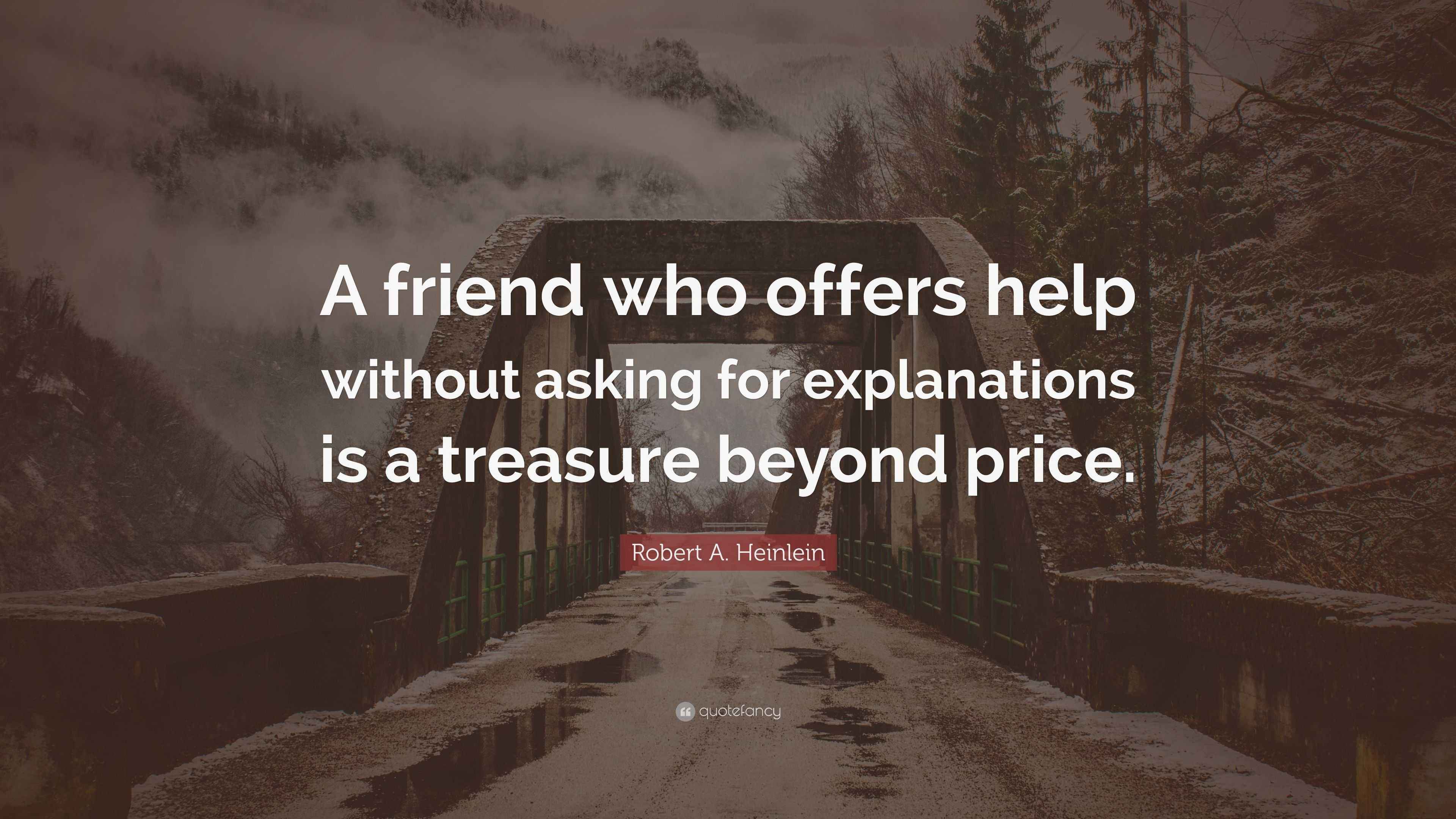 Robert A. Heinlein Quote: “A friend who offers help without asking for ...