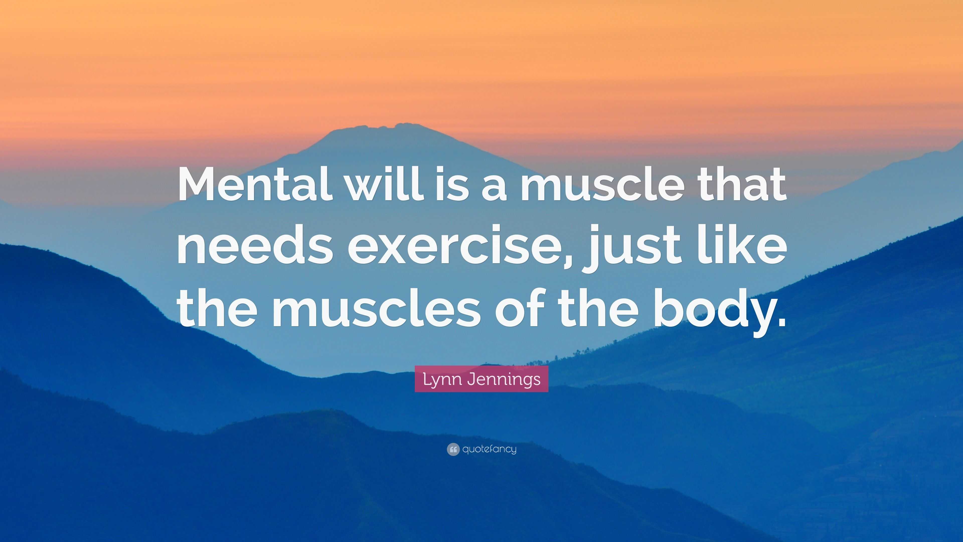Lynn Jennings Quote: “Mental will is a muscle that needs exercise, just ...