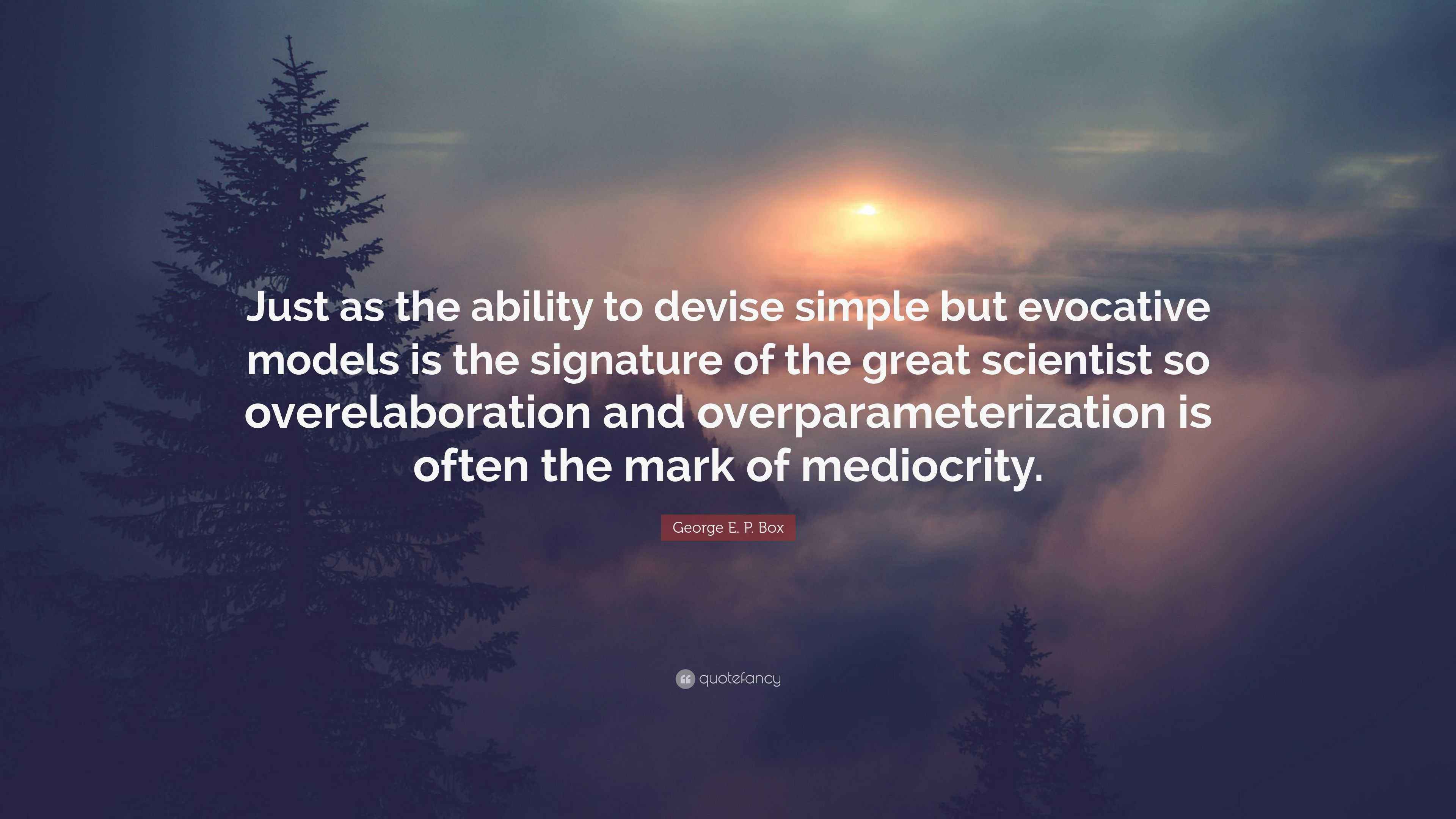 George E. P. Box Quote: “Just as the ability to devise simple but ...