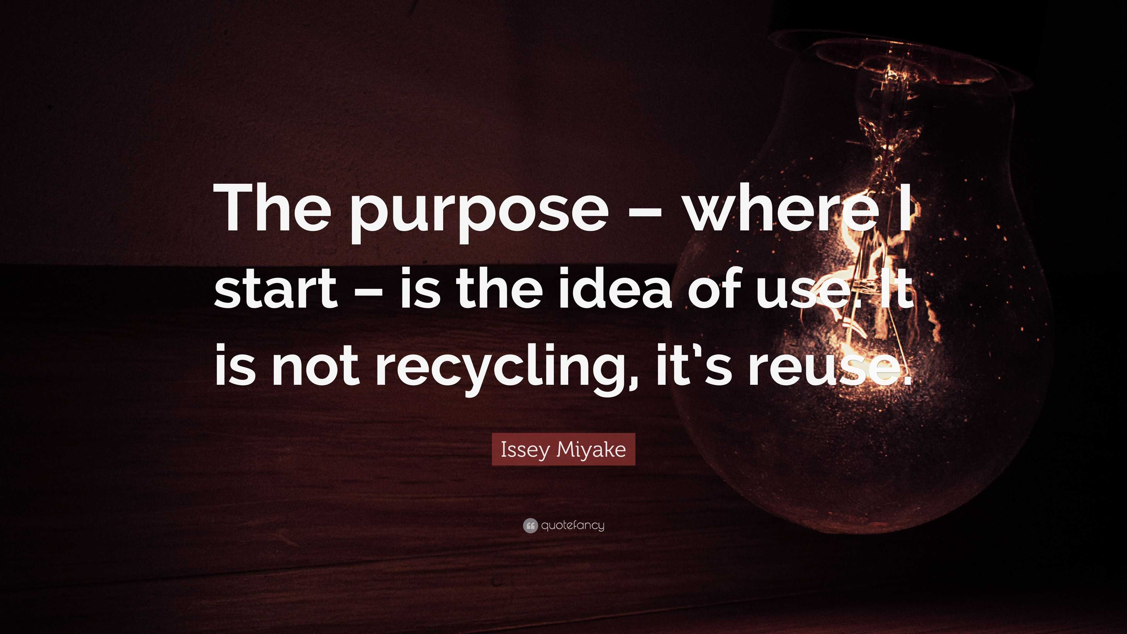 Issey Miyake Quote: “The purpose – where I start – is the idea of use ...