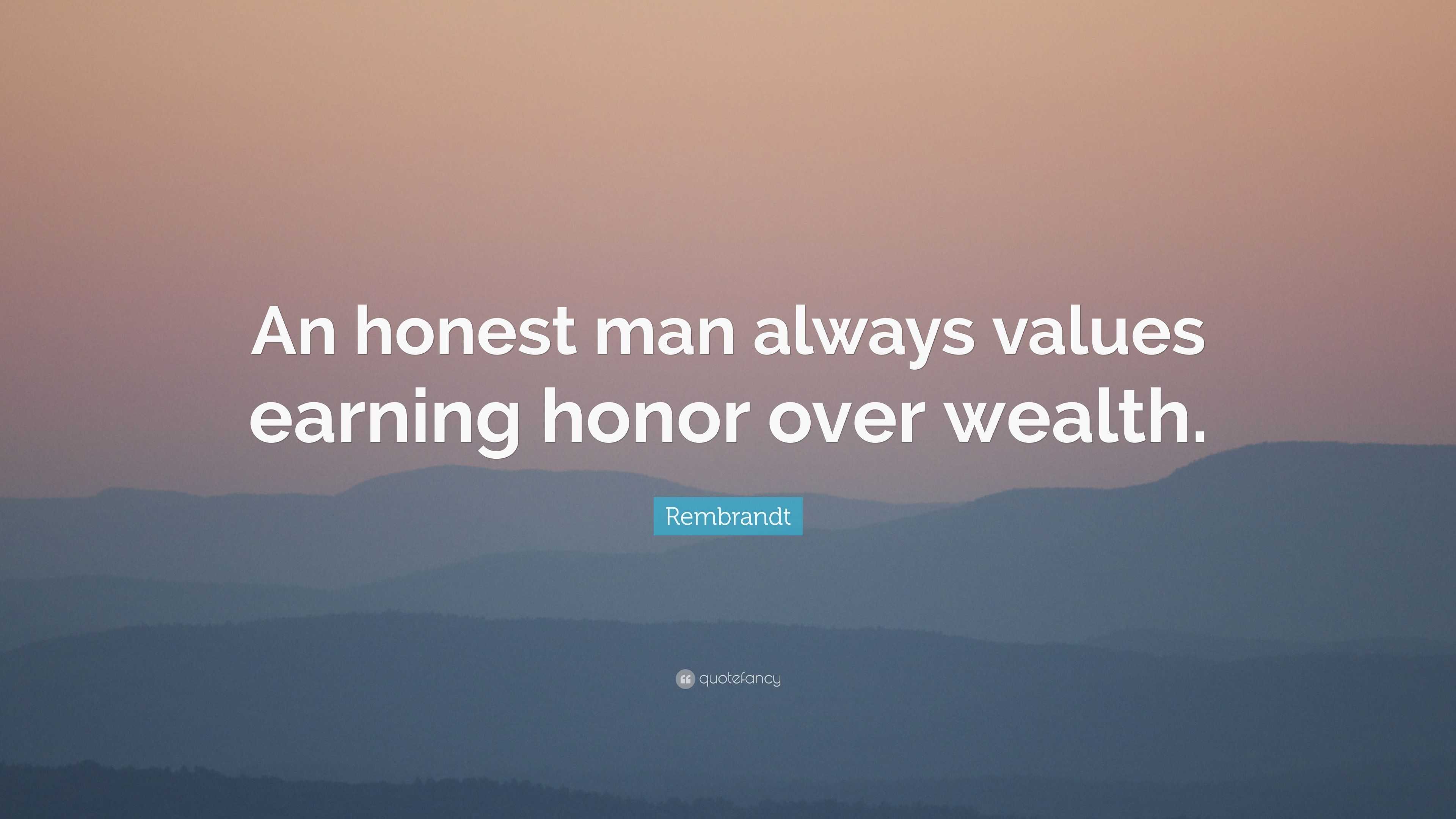 Rembrandt Quote: “An honest man always values earning honor over wealth.”