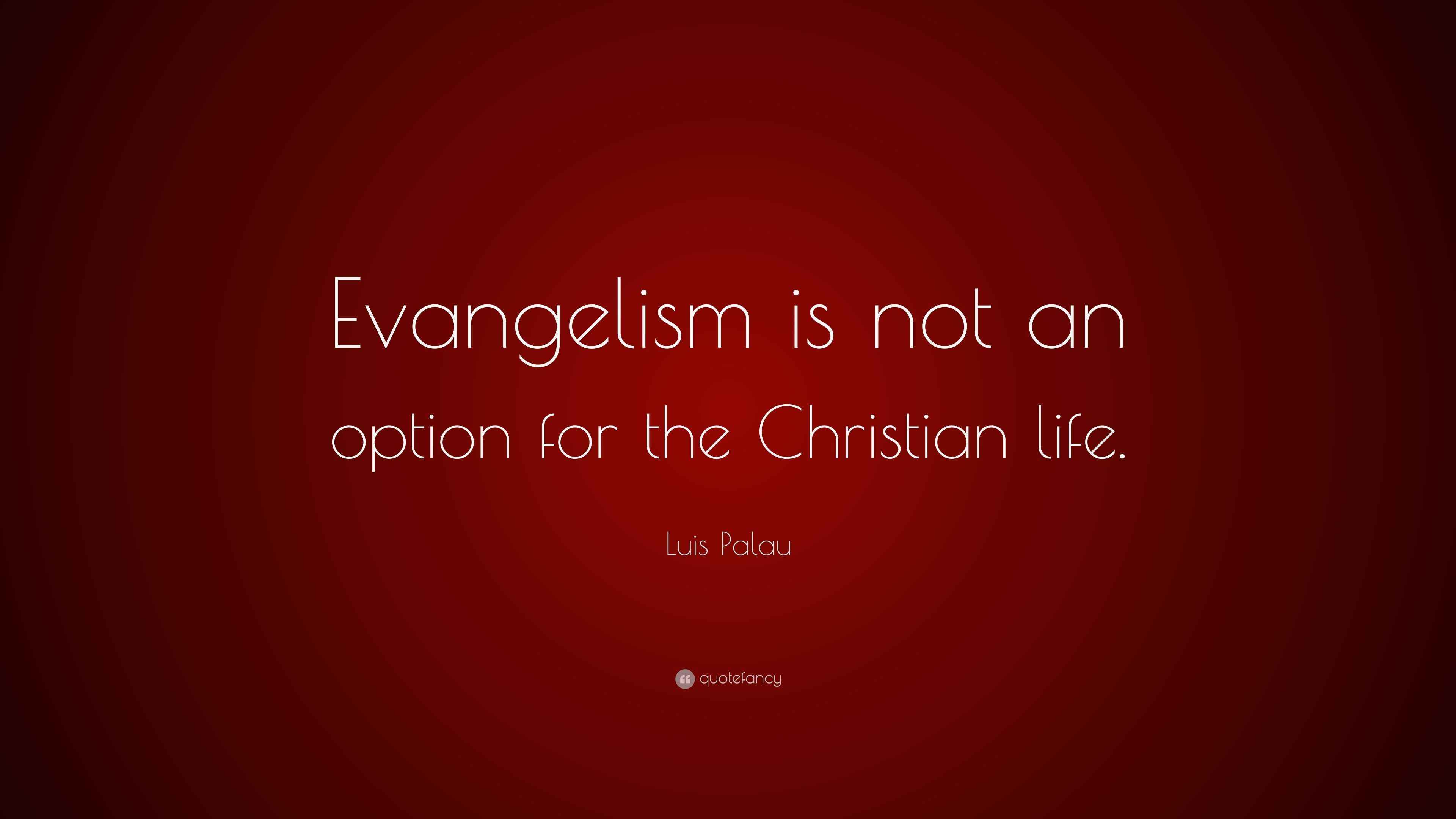 Luis Palau Quote: “Evangelism is not an option for the Christian life.”
