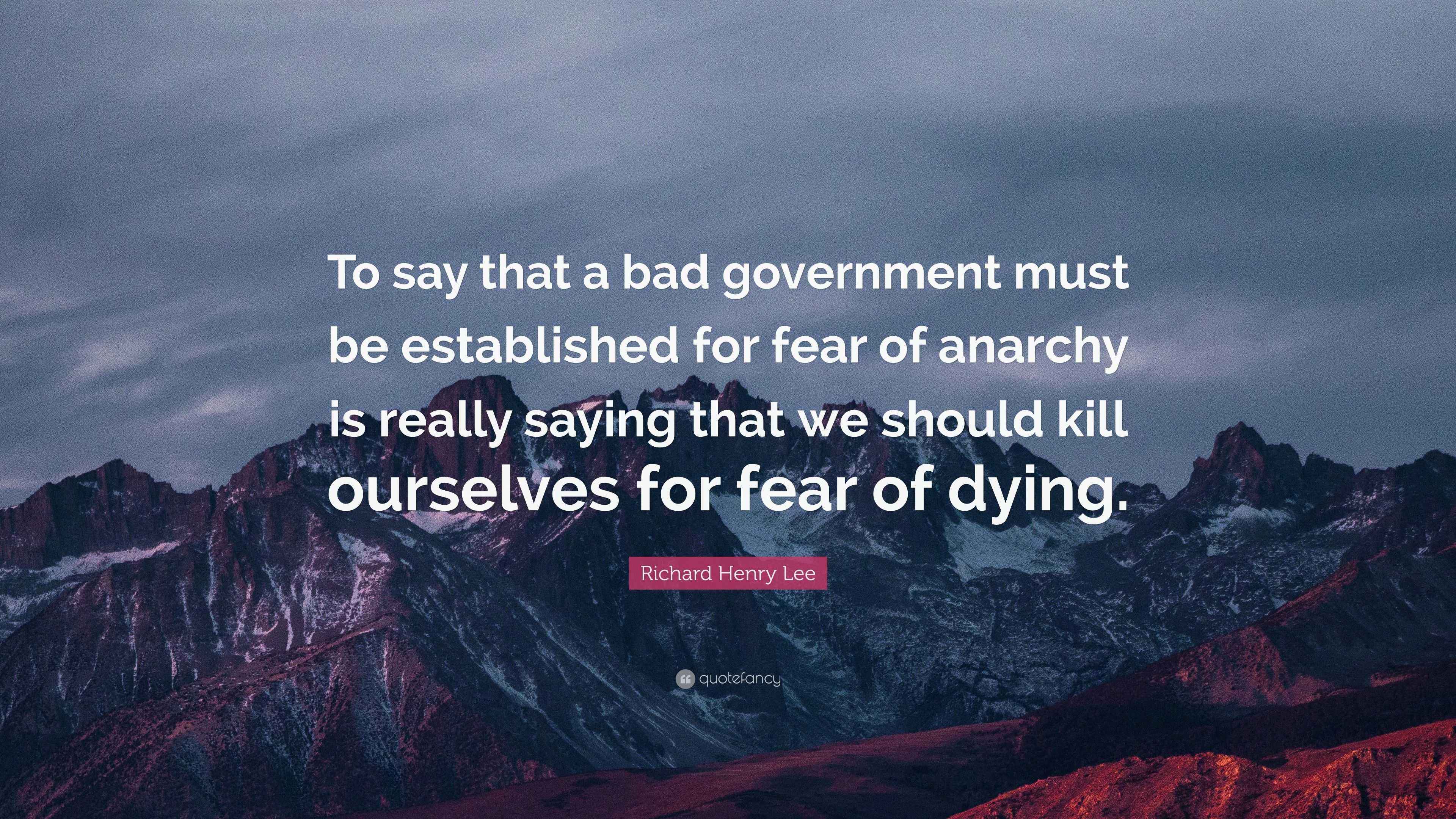 Richard Henry Lee Quote: “To say that a bad government must be ...
