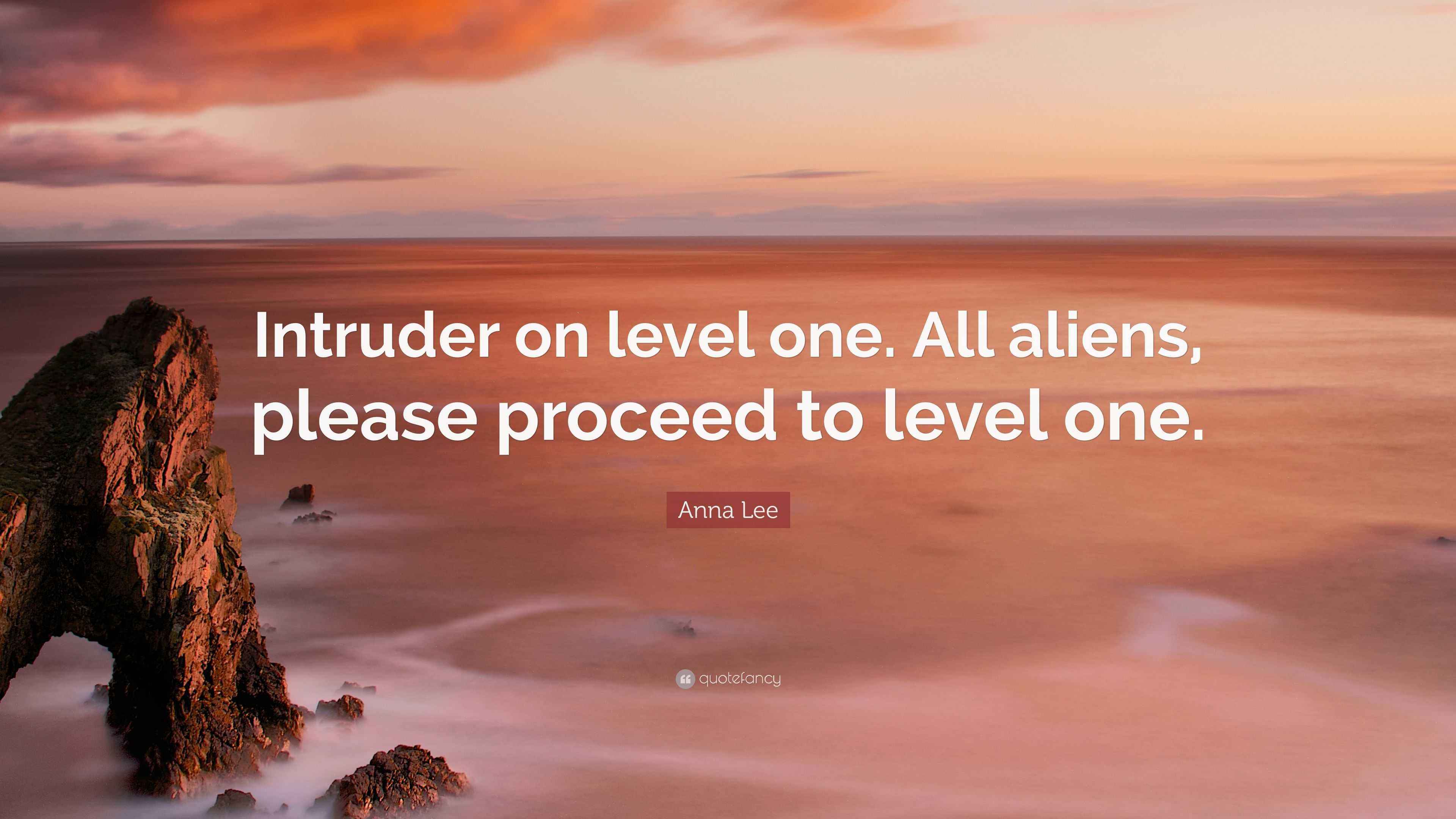 Anna Lee Quote: “Intruder on level one. All aliens, please proceed to ...