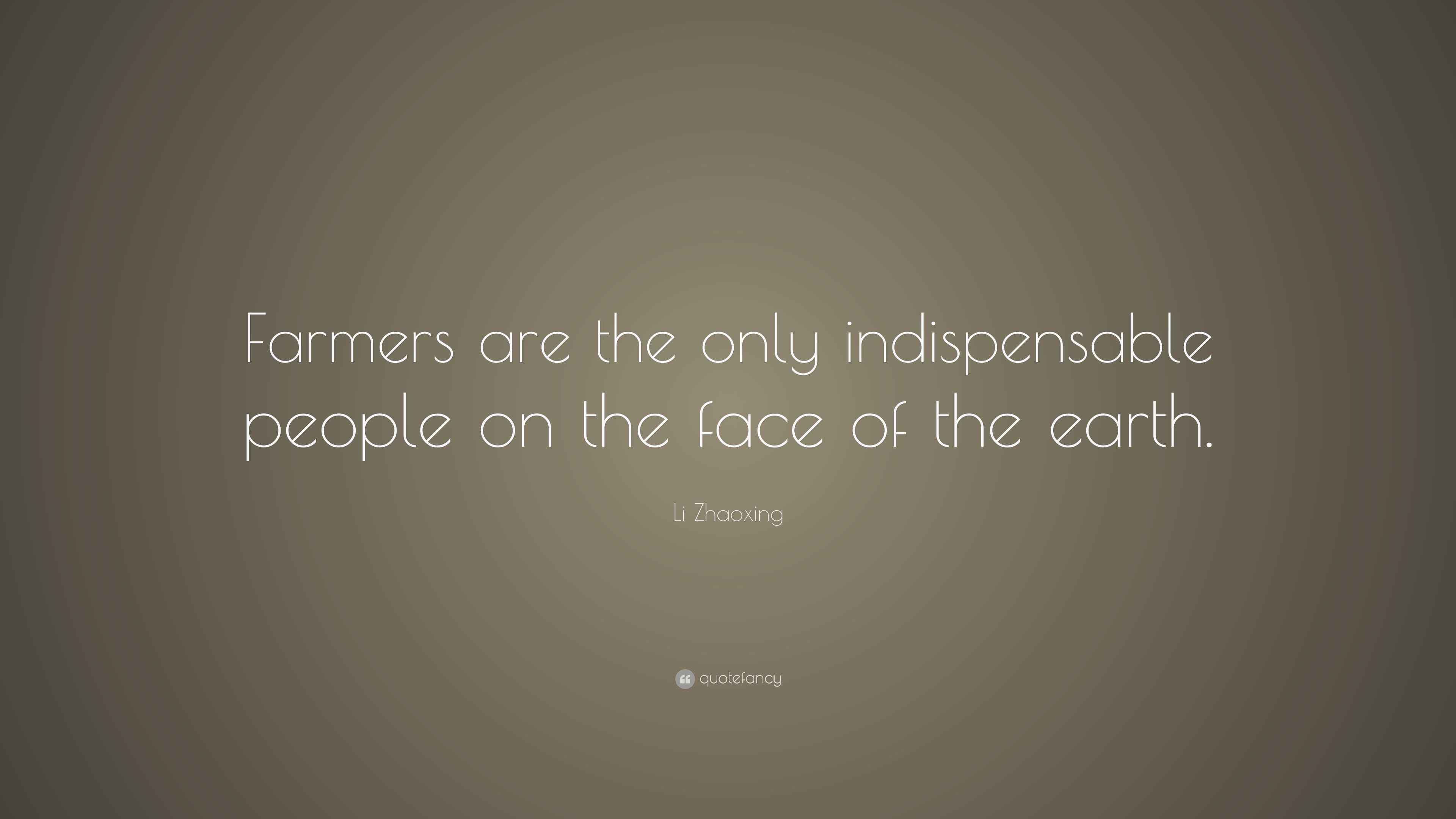 Li Zhaoxing Quote: “Farmers are the only indispensable people on the ...