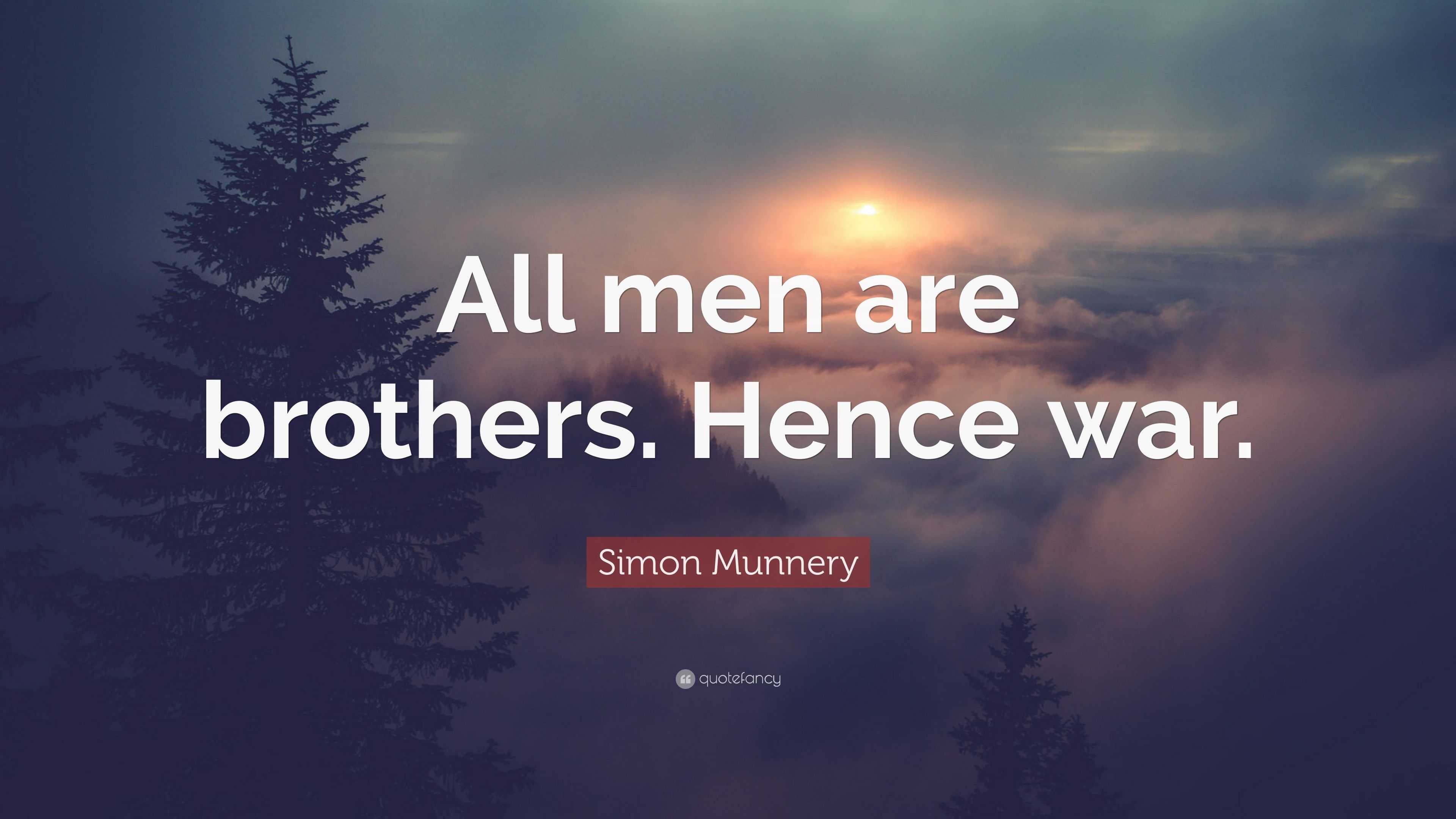 Simon Munnery Quote: “All men are brothers. Hence war.”