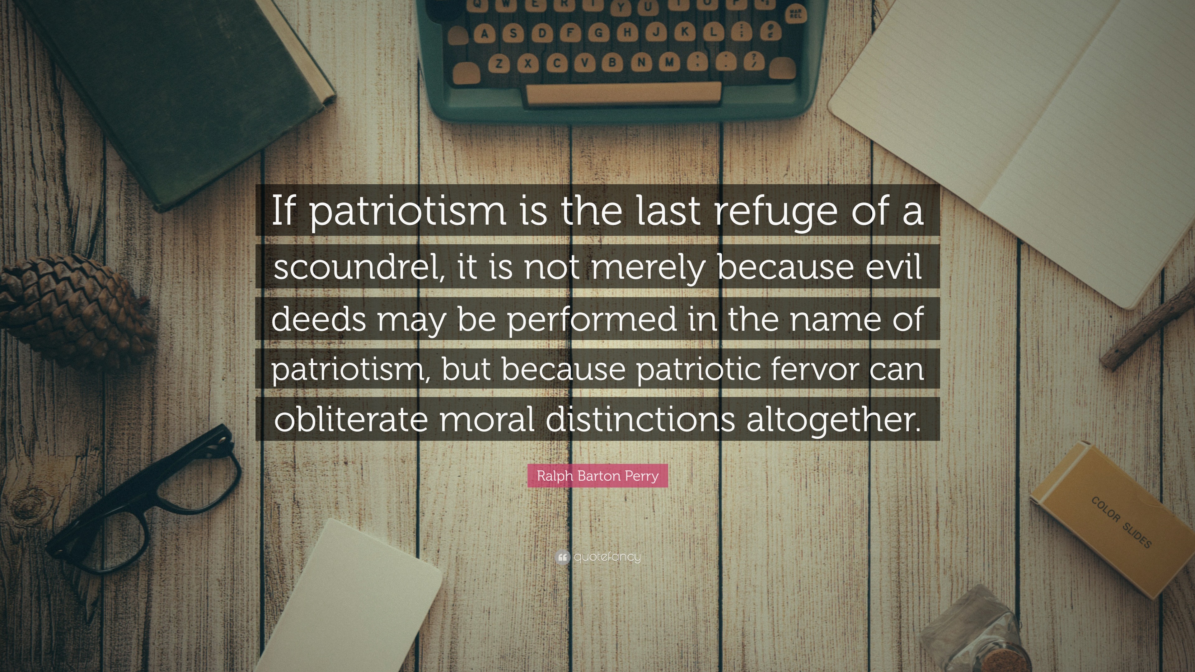 Ralph Barton Perry Quote: “If patriotism is the last refuge of a ...
