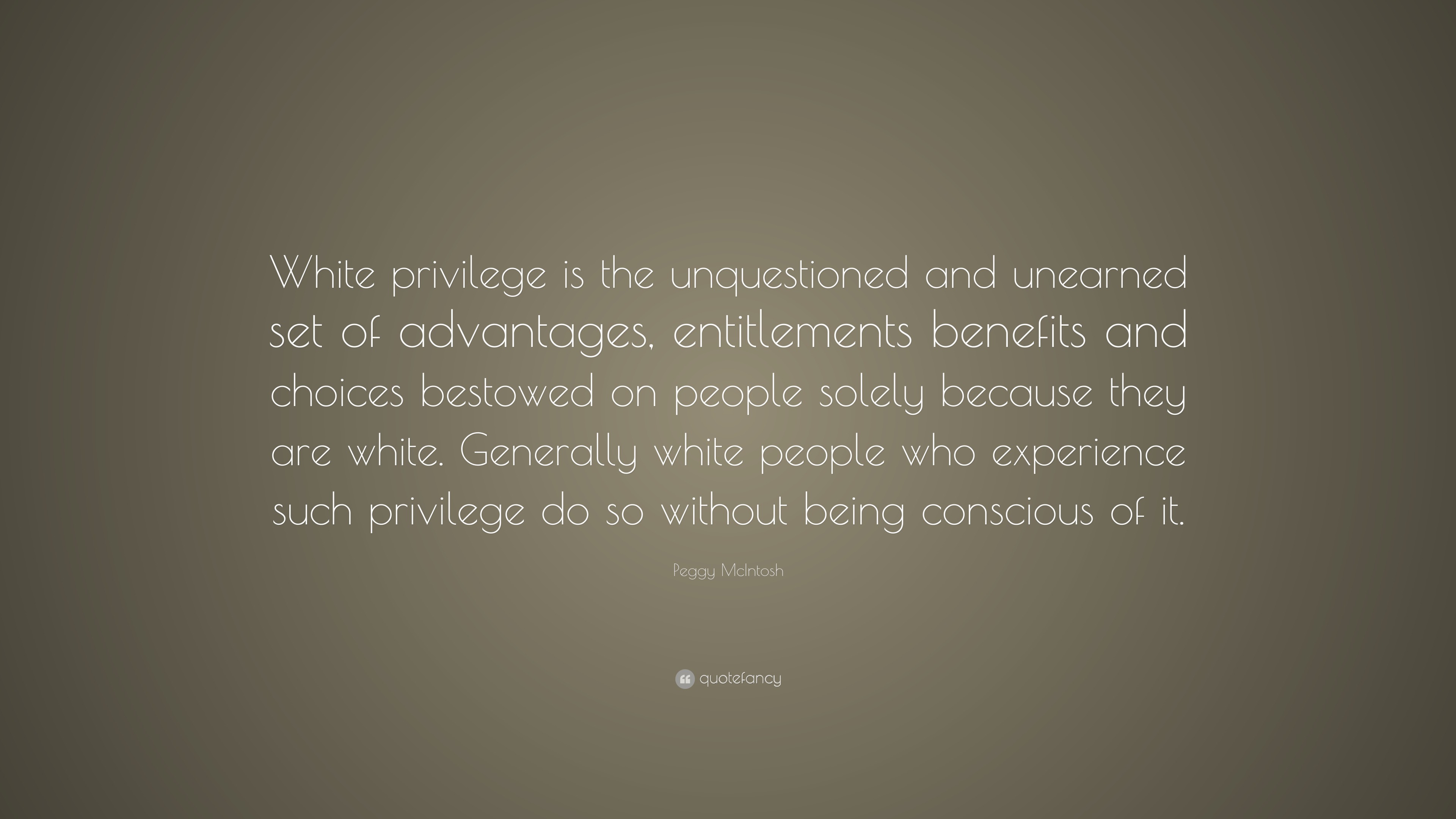 Peggy McIntosh Quote: “White privilege is the unquestioned and unearned ...